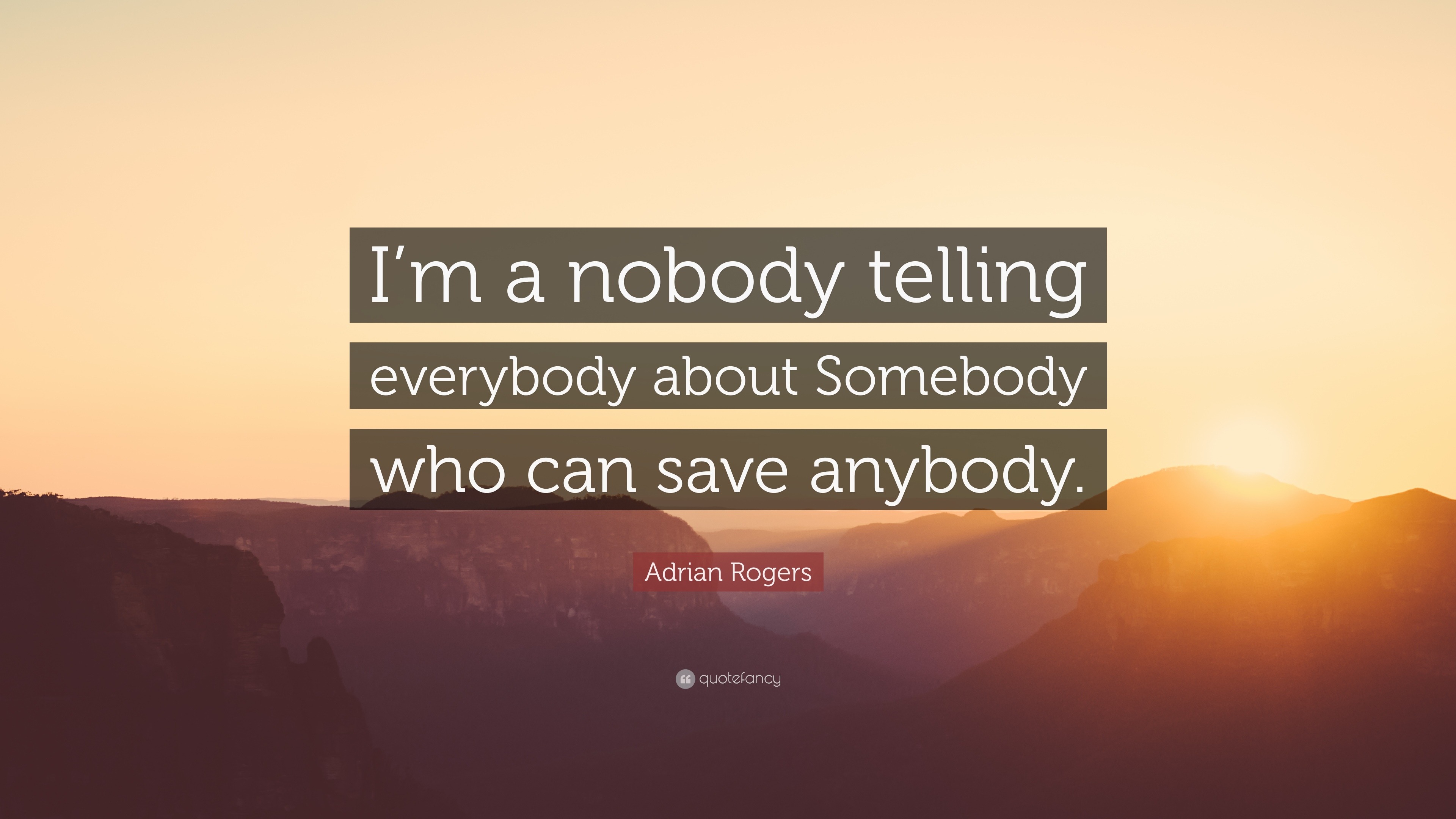 Adrian Rogers Quote: “I’m a nobody telling everybody about Somebody who ...