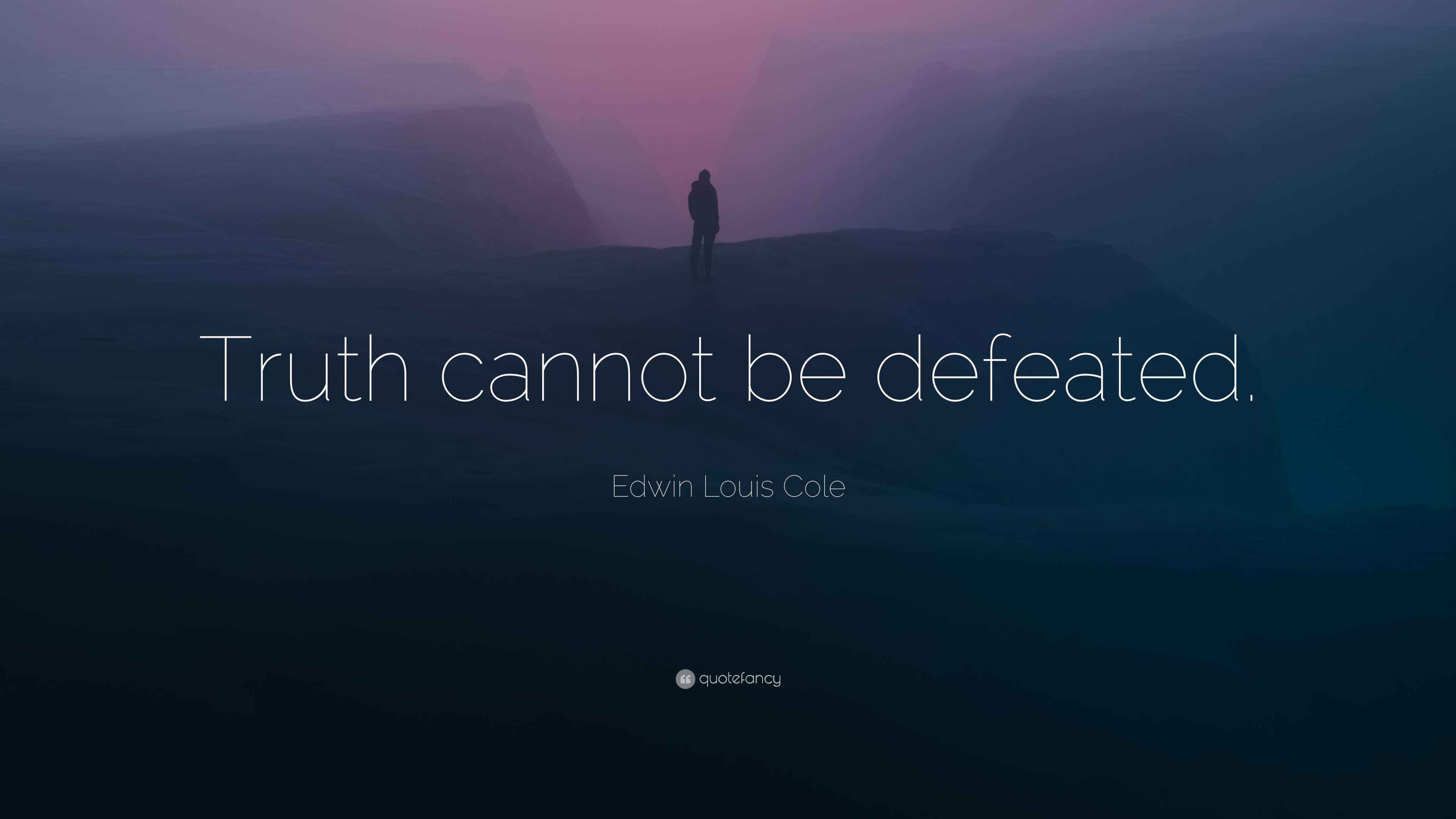 Edwin Louis Cole Quote: “Truth cannot be defeated.”