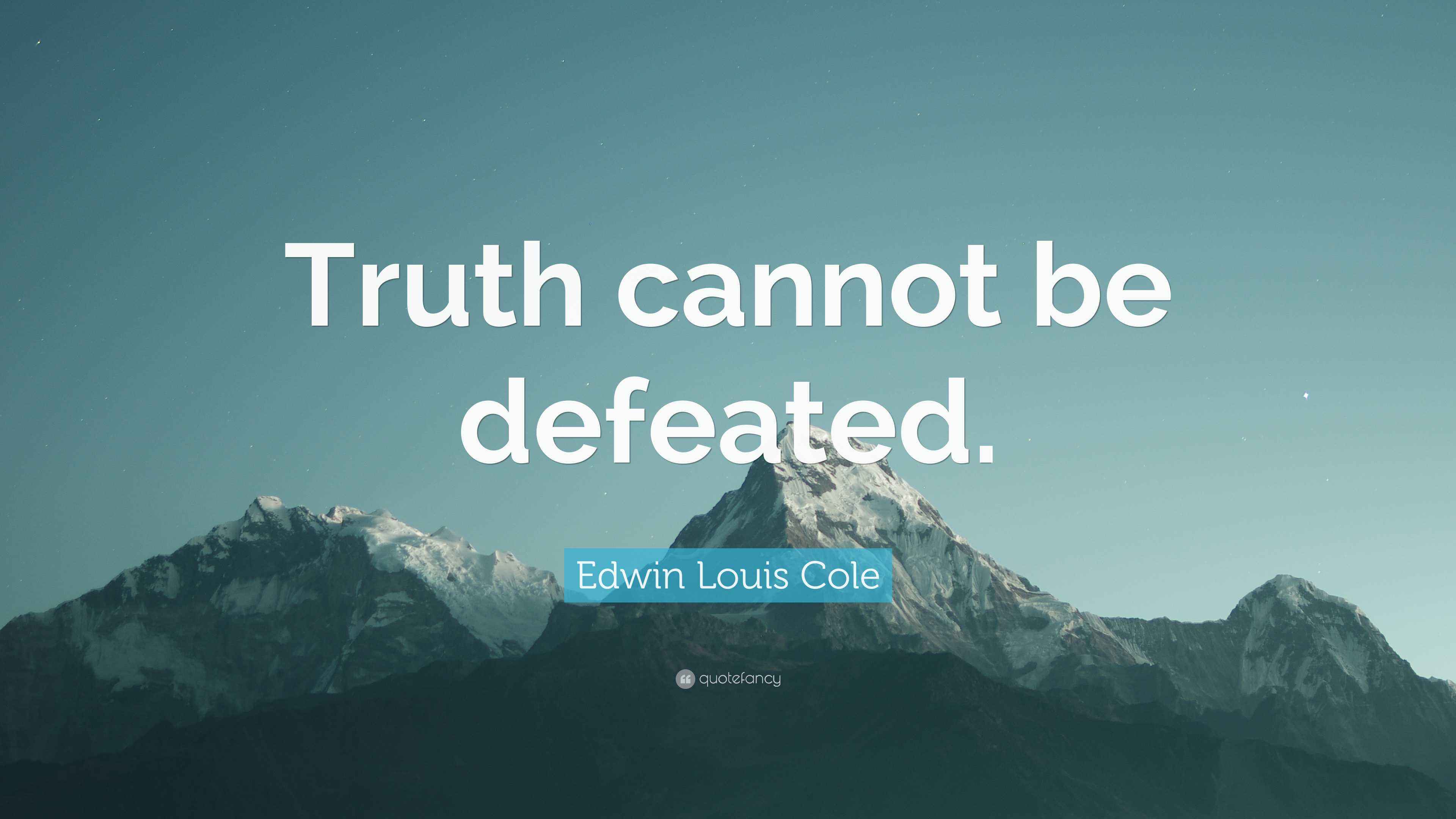 Edwin Louis Cole Quote: “Truth cannot be defeated.”