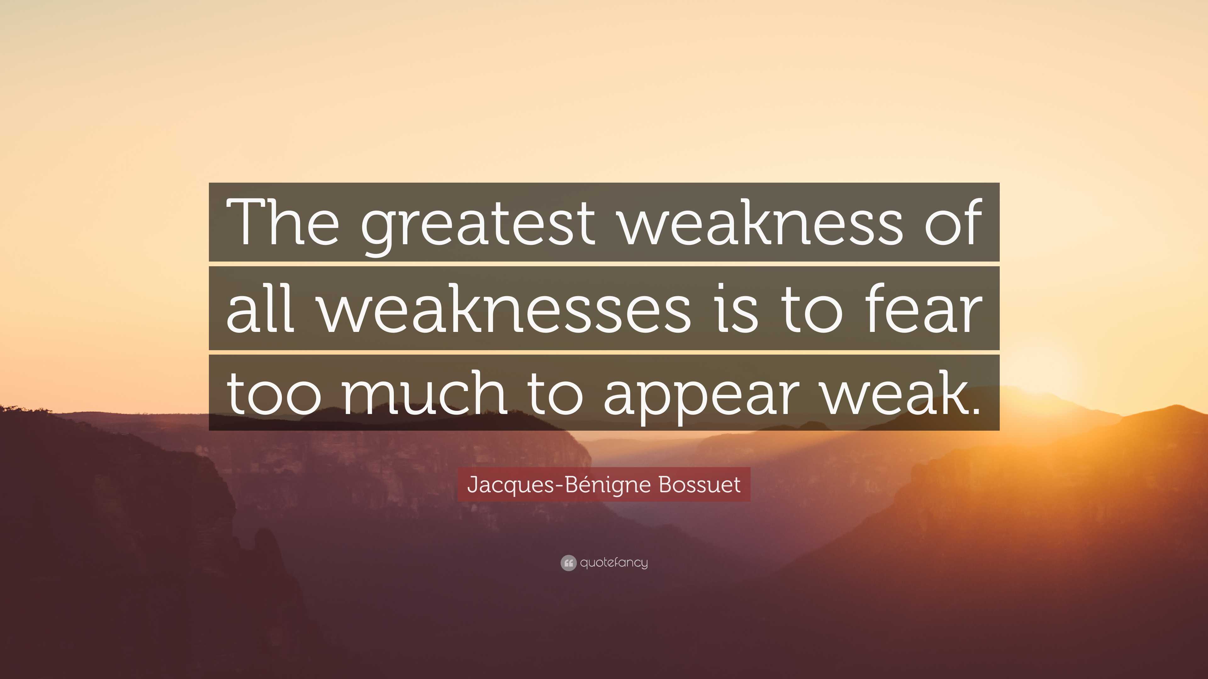 Jacques-Bénigne Bossuet Quote: “The greatest weakness of all weaknesses ...