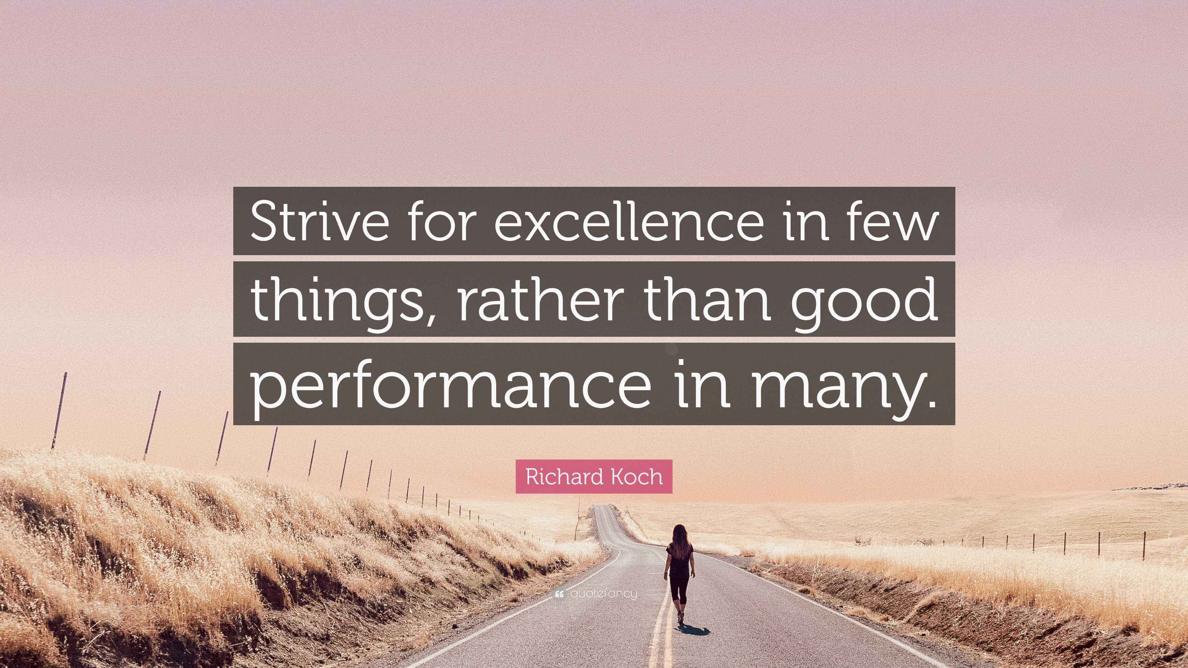 Richard Koch Quote: “Strive for excellence in few things, rather than ...
