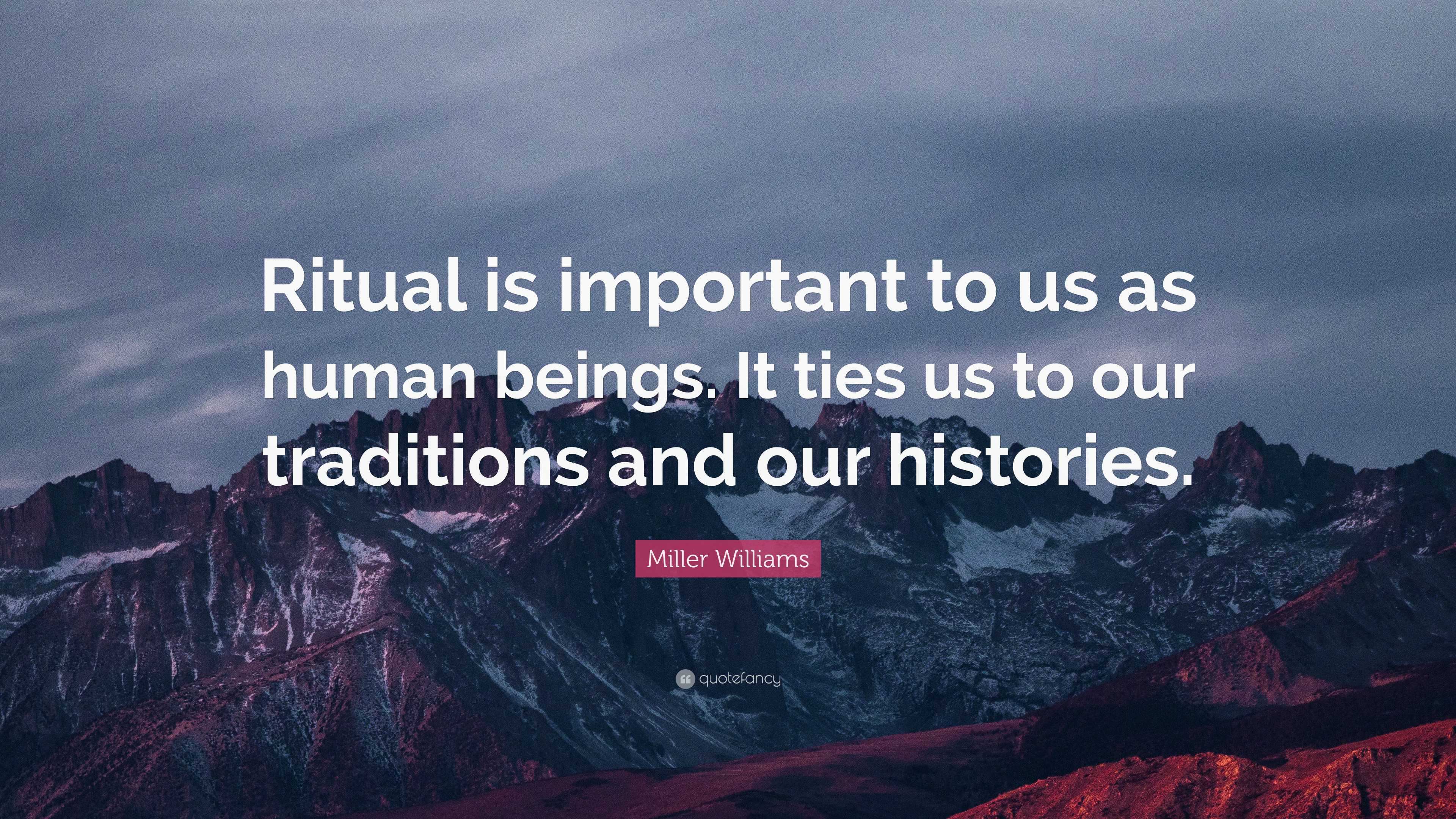 Miller Williams Quote: “Ritual is important to us as human beings. It ...