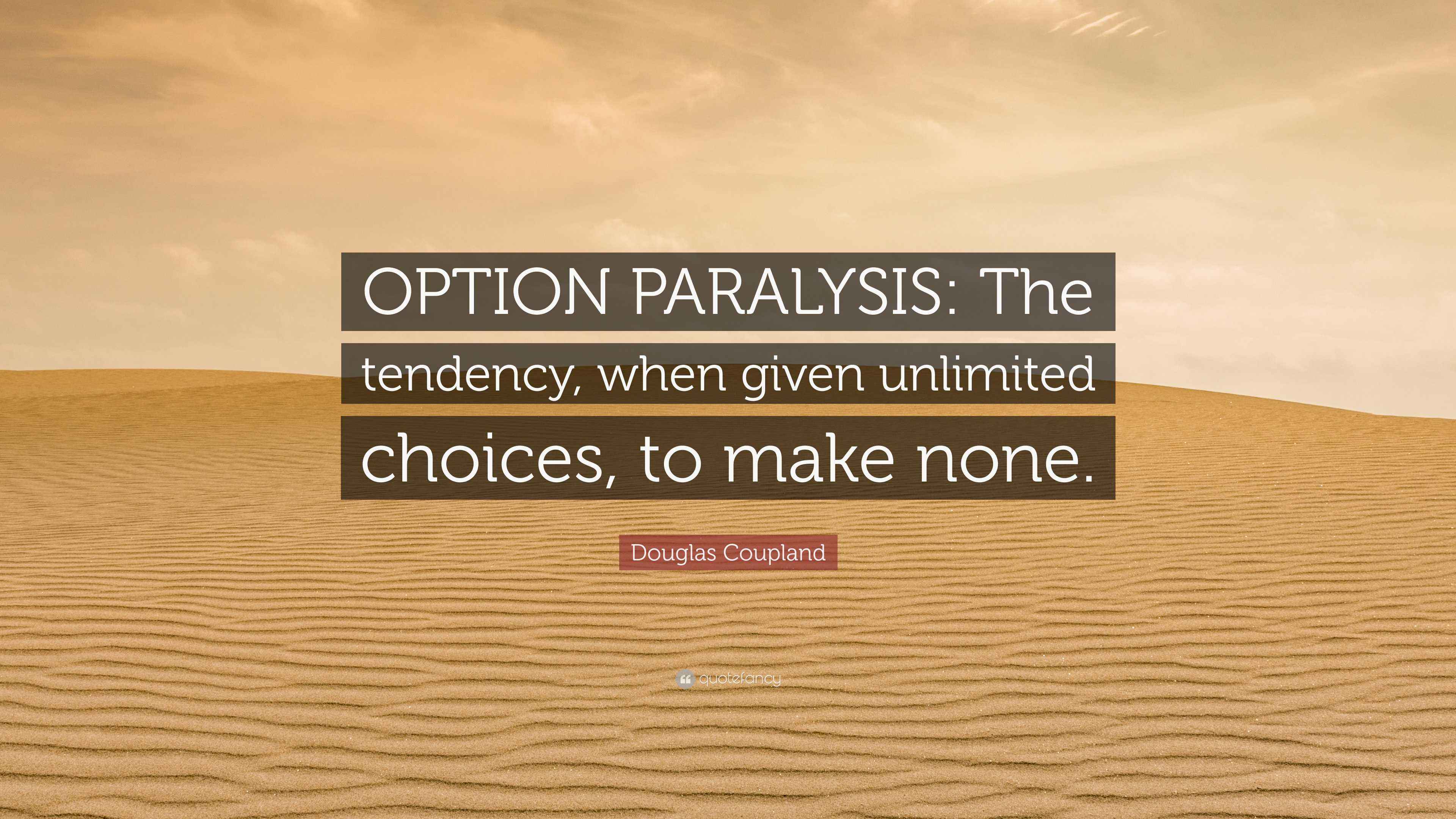 Douglas Coupland Quote: “OPTION PARALYSIS: The tendency, when given ...