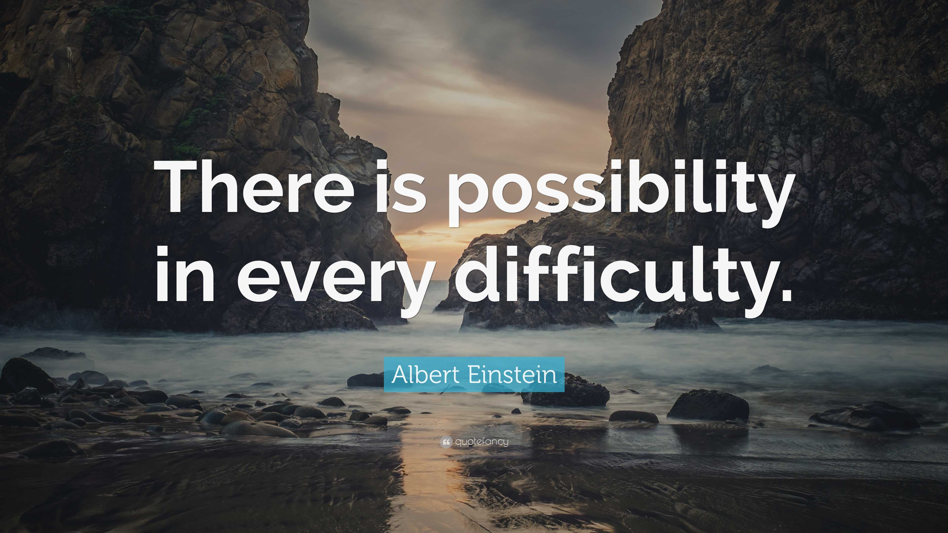 Albert Einstein Quote: “There is possibility in every difficulty.”