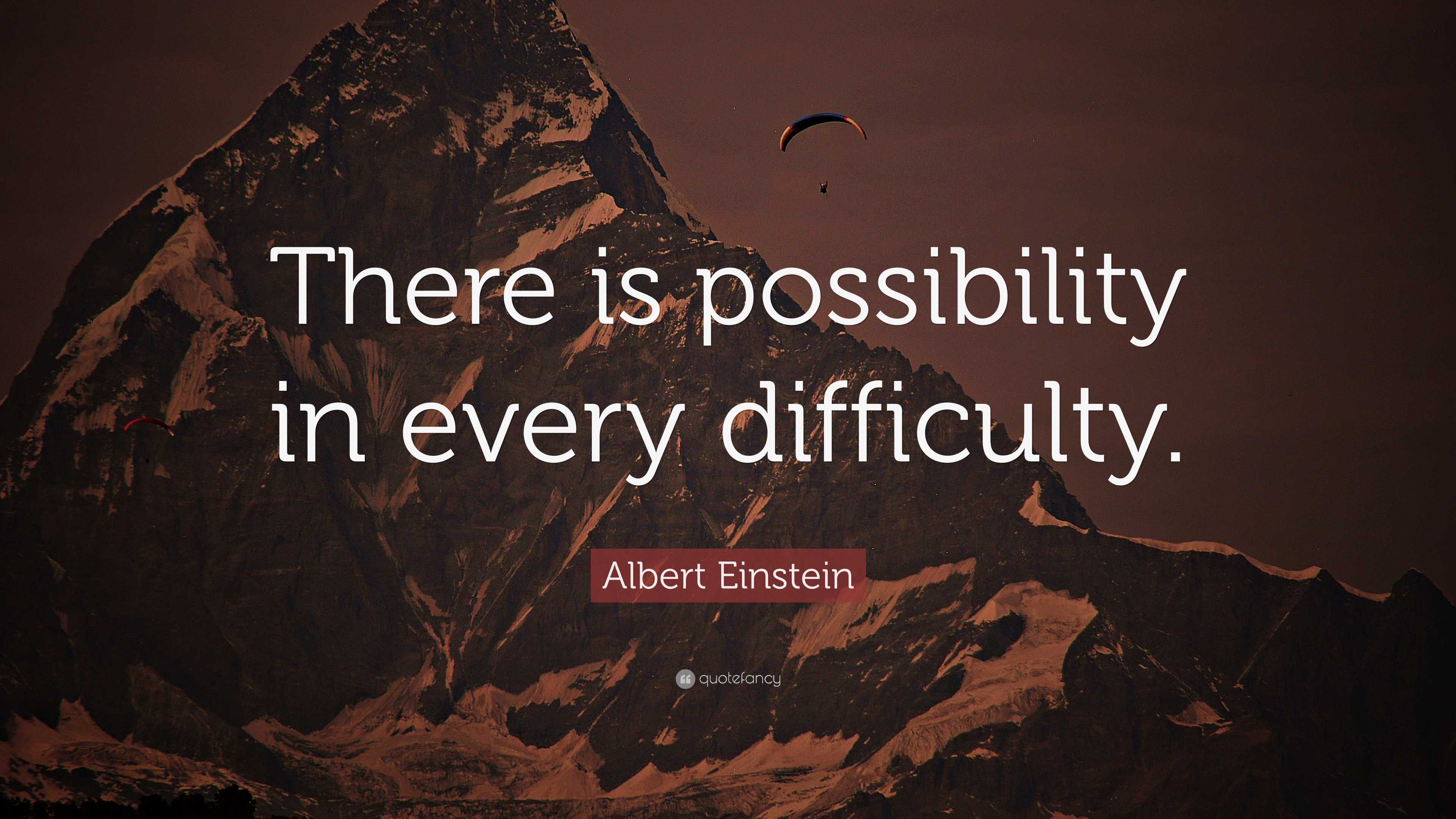 Albert Einstein Quote: “There is possibility in every difficulty.”