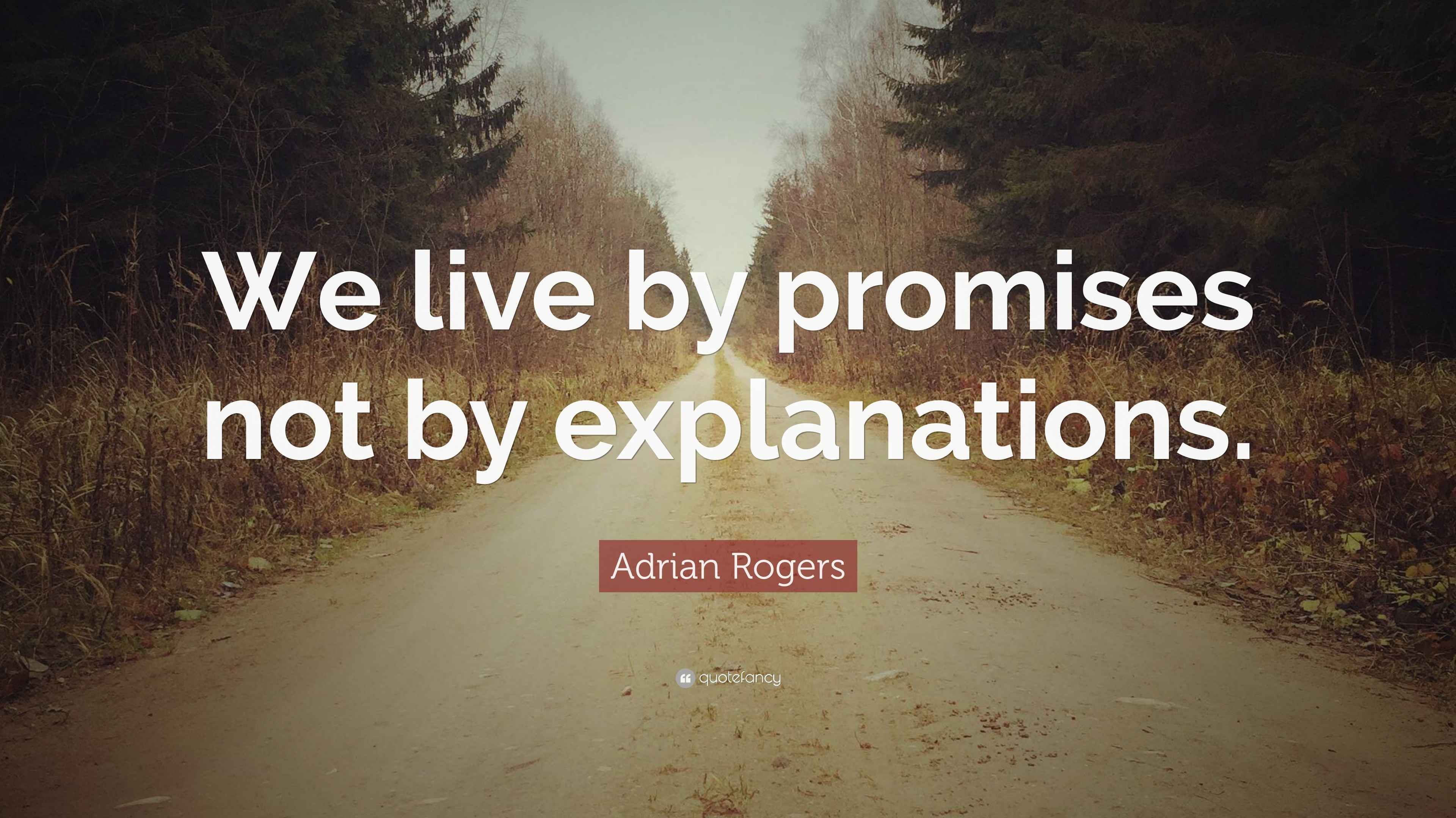 Adrian Rogers Quote: “We live by promises not by explanations.”