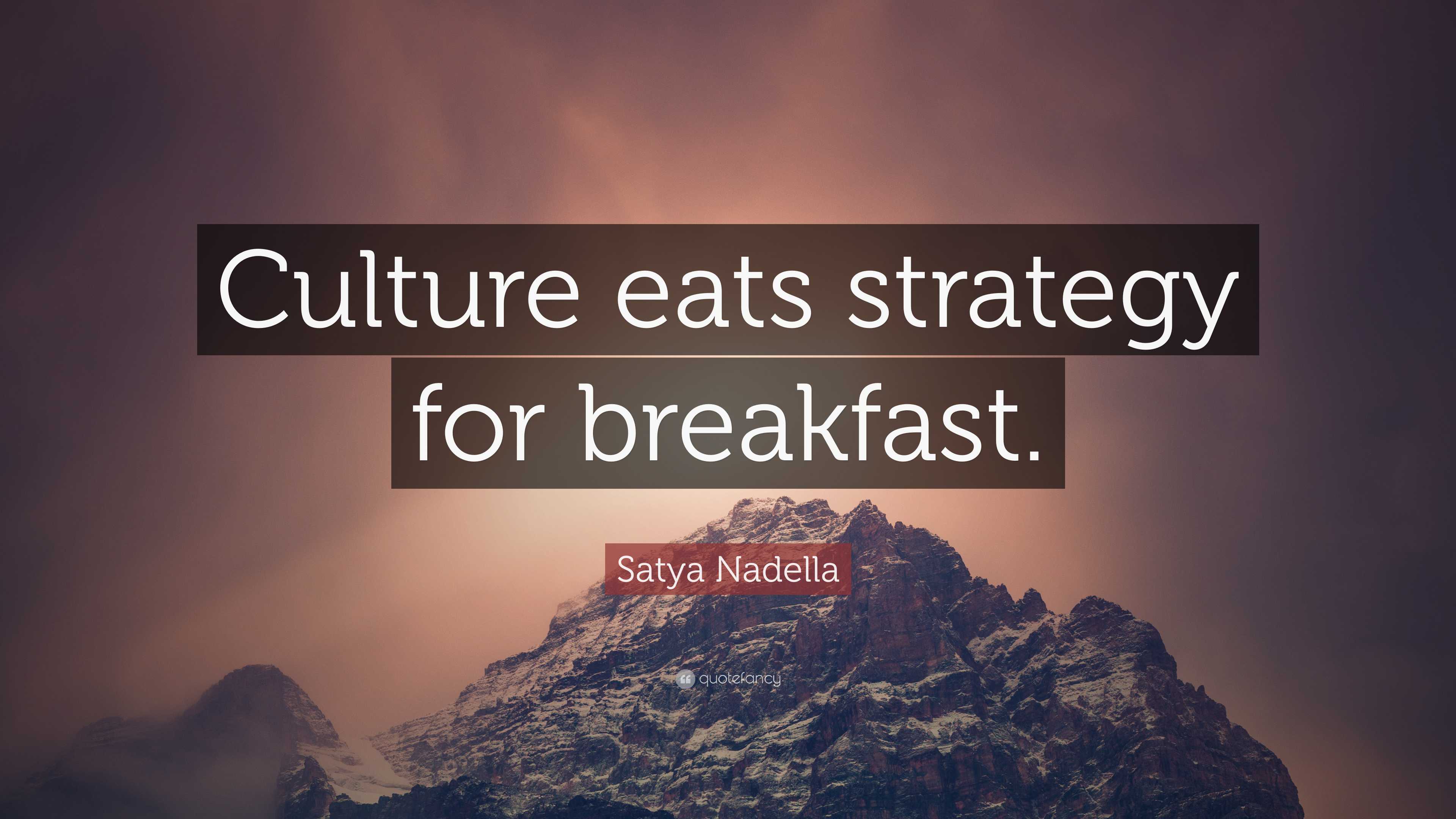 Satya Nadella Quote: “Culture eats strategy for breakfast.”