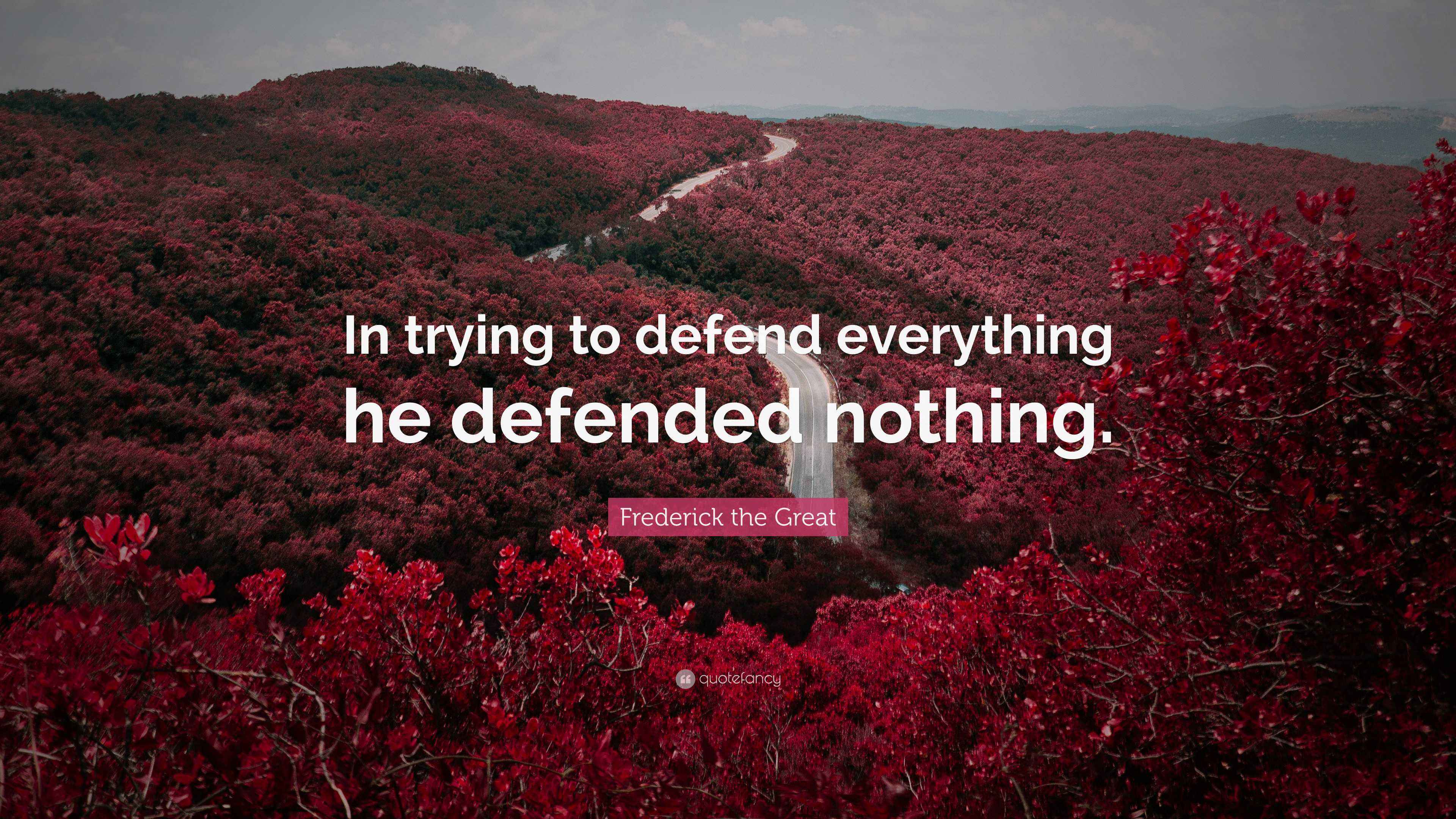 Frederick the Great Quote: “In trying to defend everything he defended ...