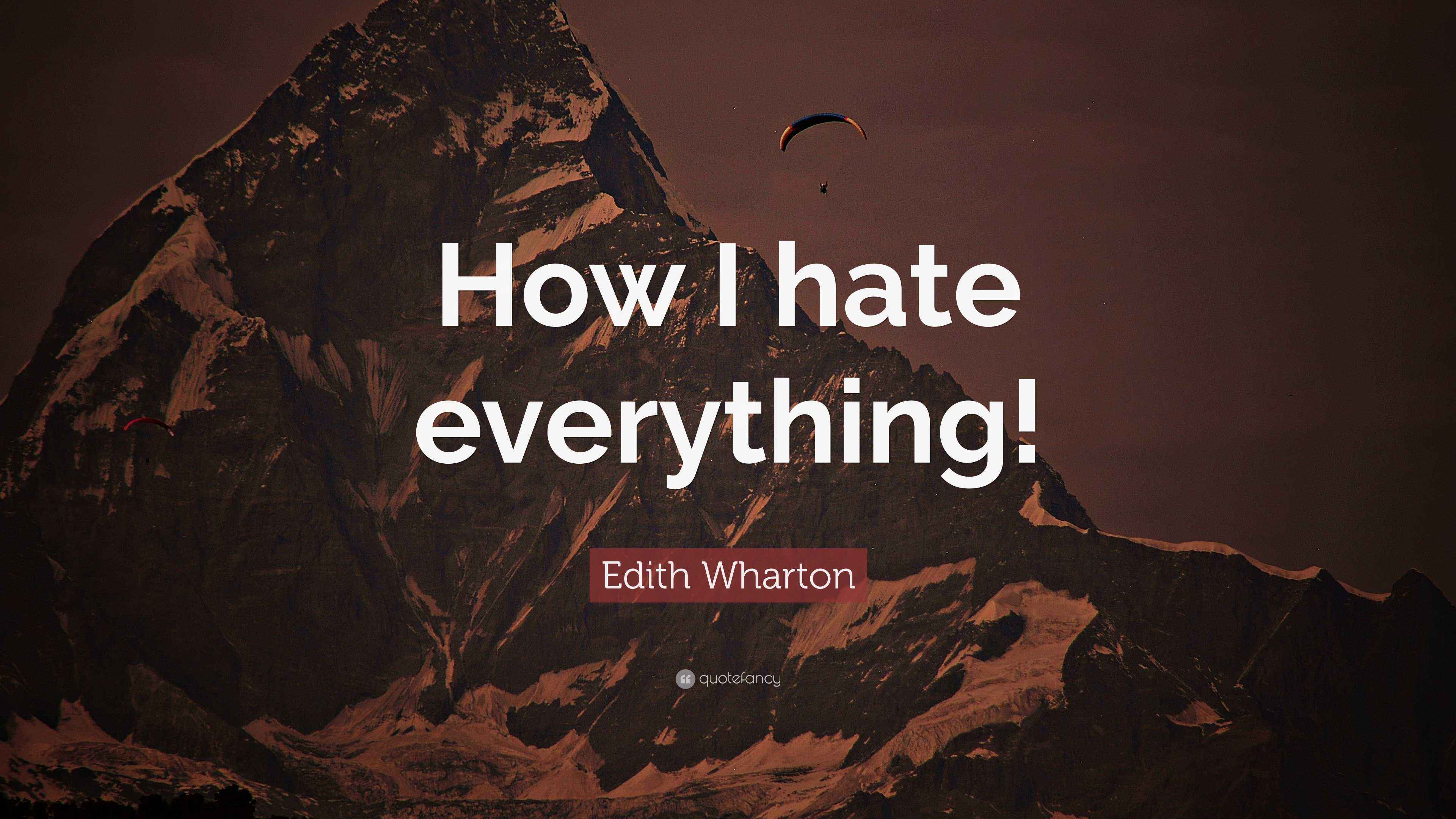 Edith Wharton Quote: “How I hate everything!”