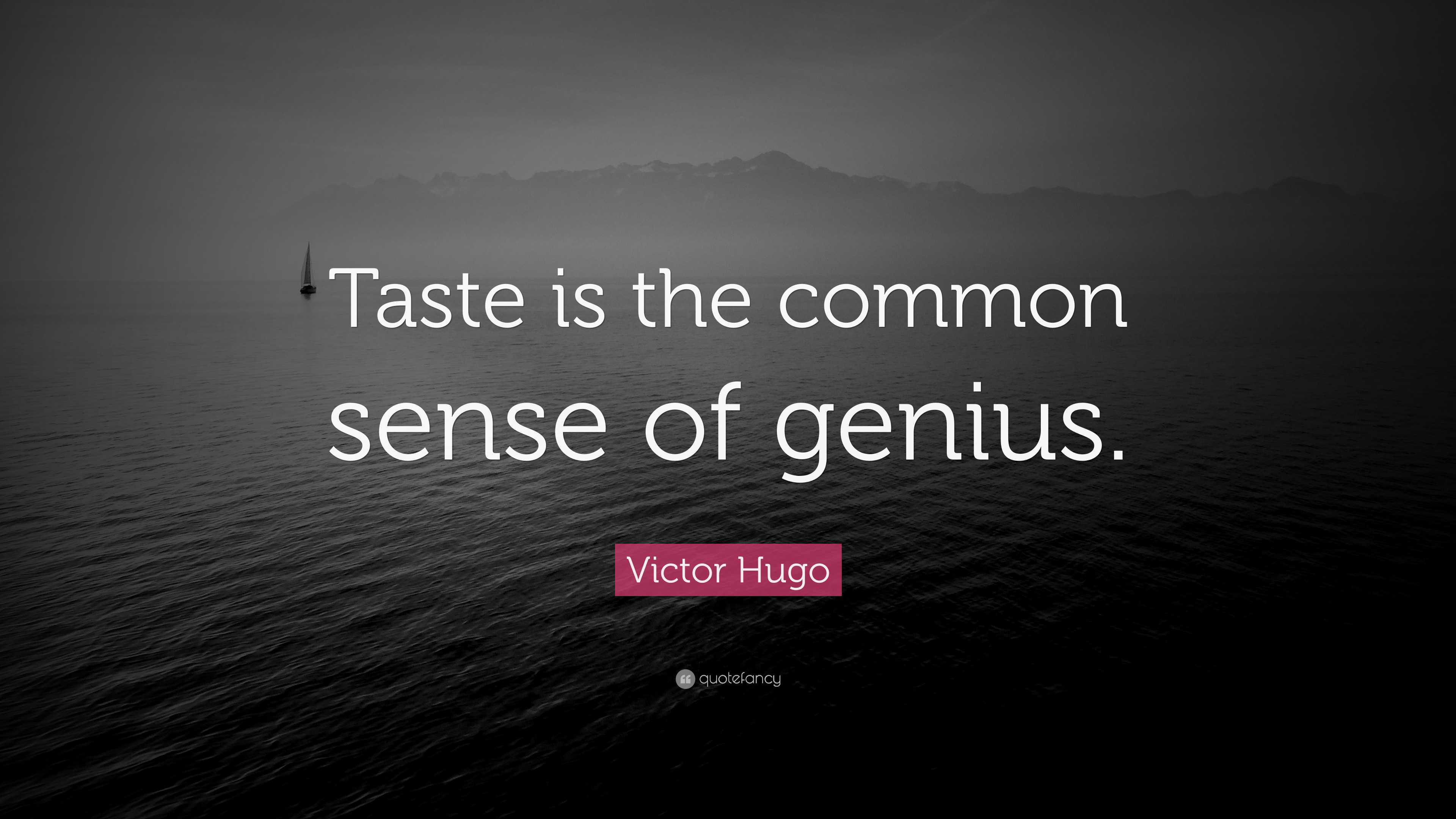 Victor Hugo Quote: “Taste is the common sense of genius.”