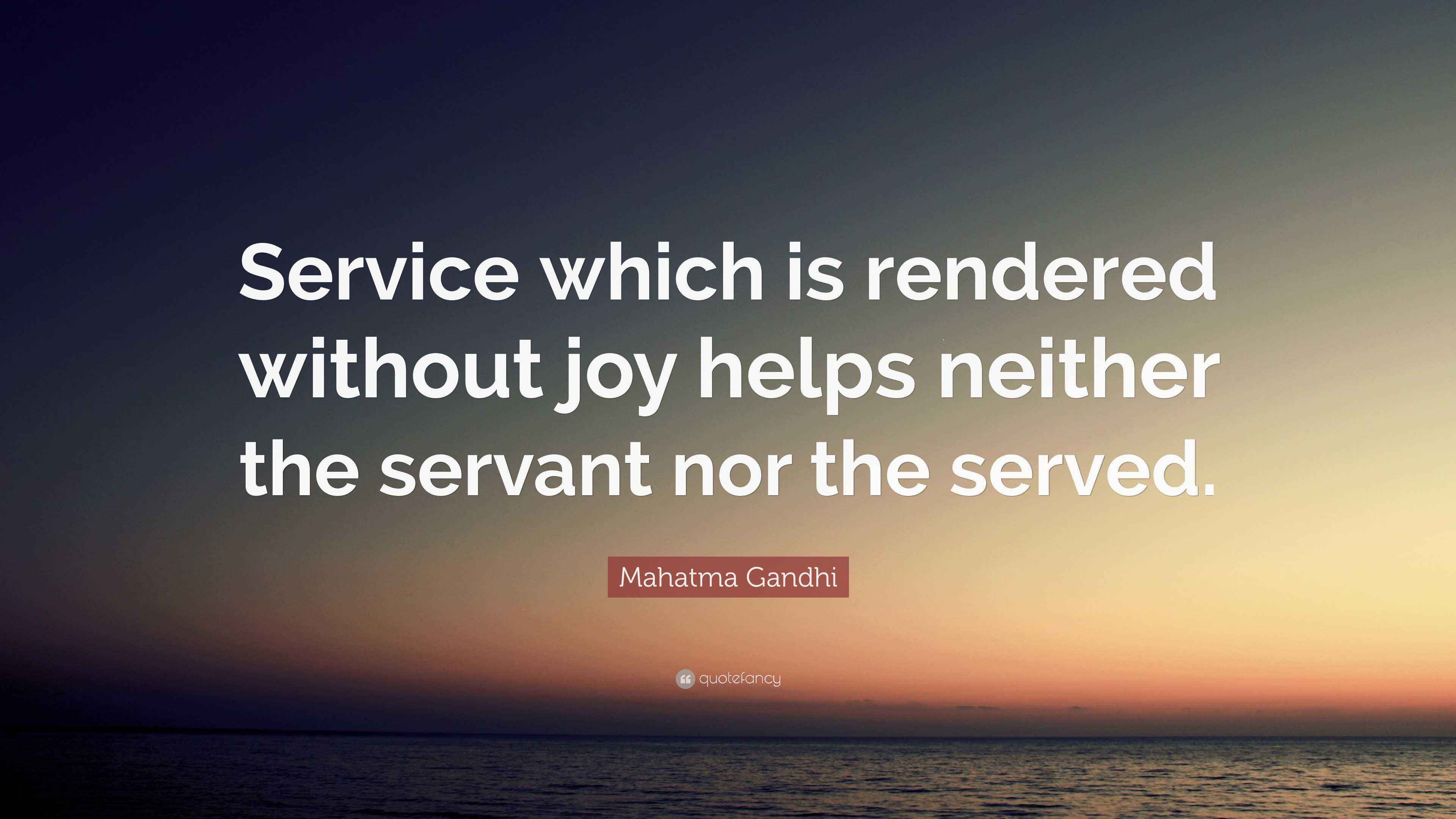 Mahatma Gandhi Quote: “Service which is rendered without joy helps ...