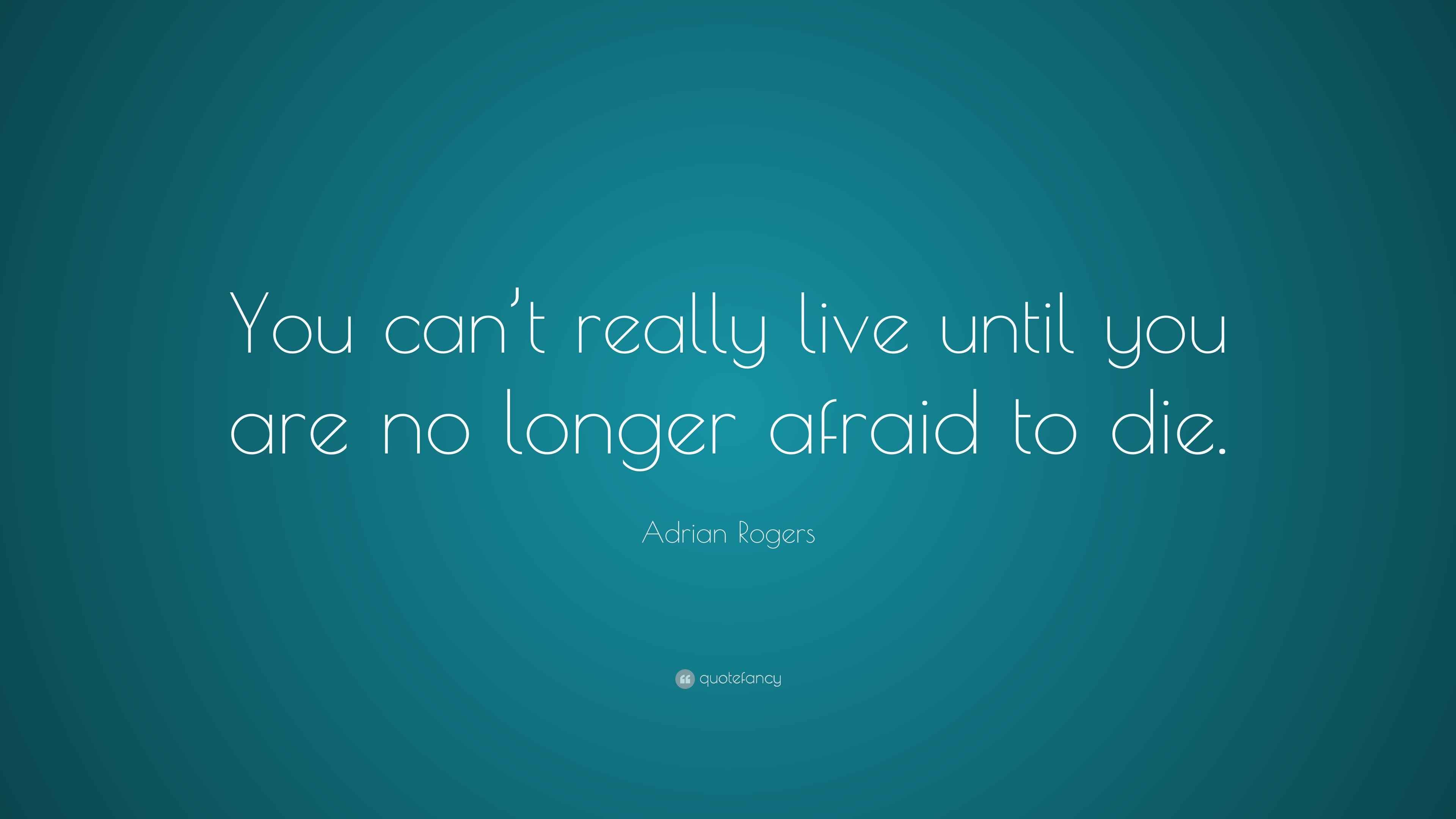 Adrian Rogers Quote: “You can’t really live until you are no longer ...