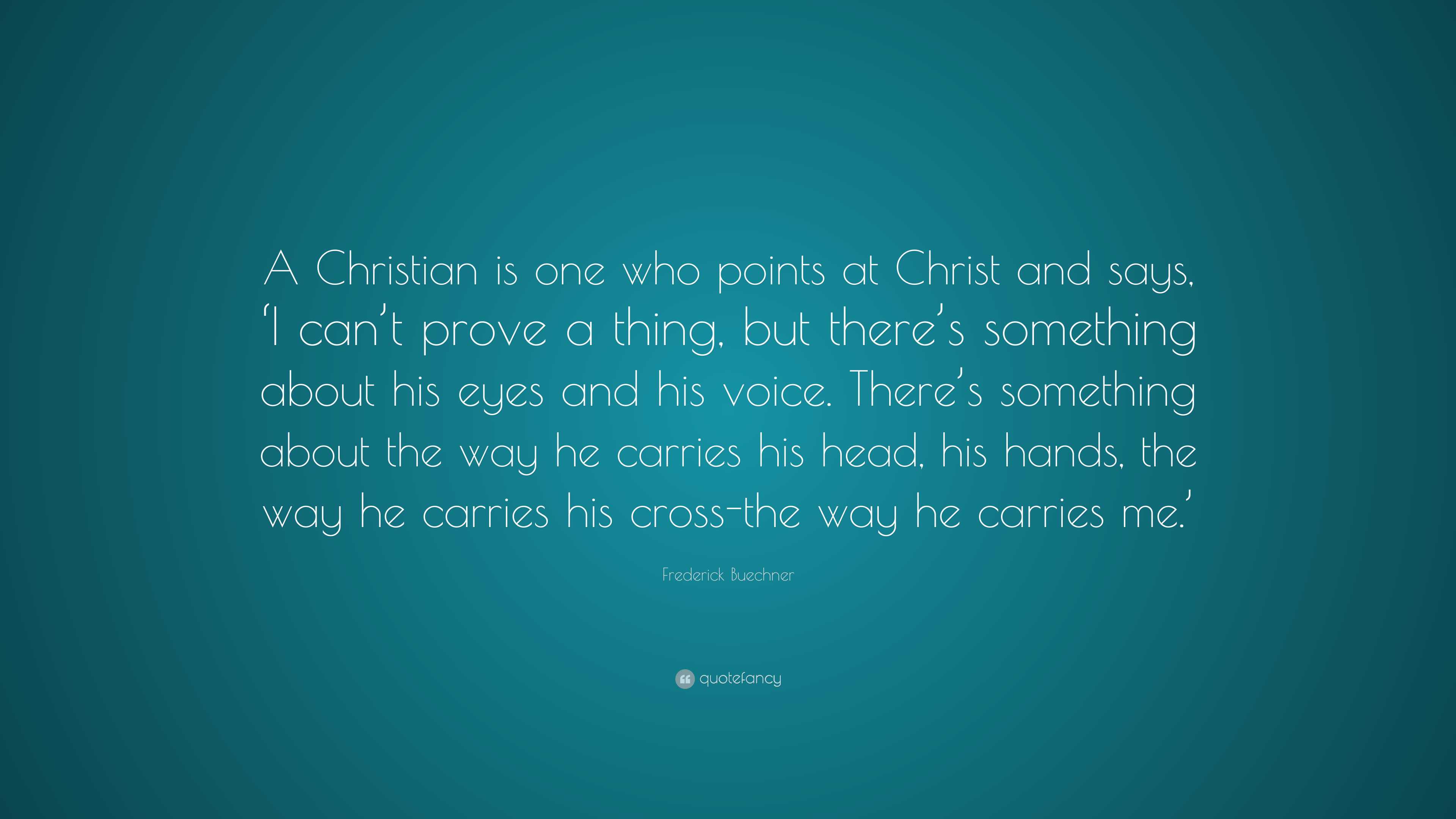 Frederick Buechner Quote: “A Christian is one who points at Christ and ...