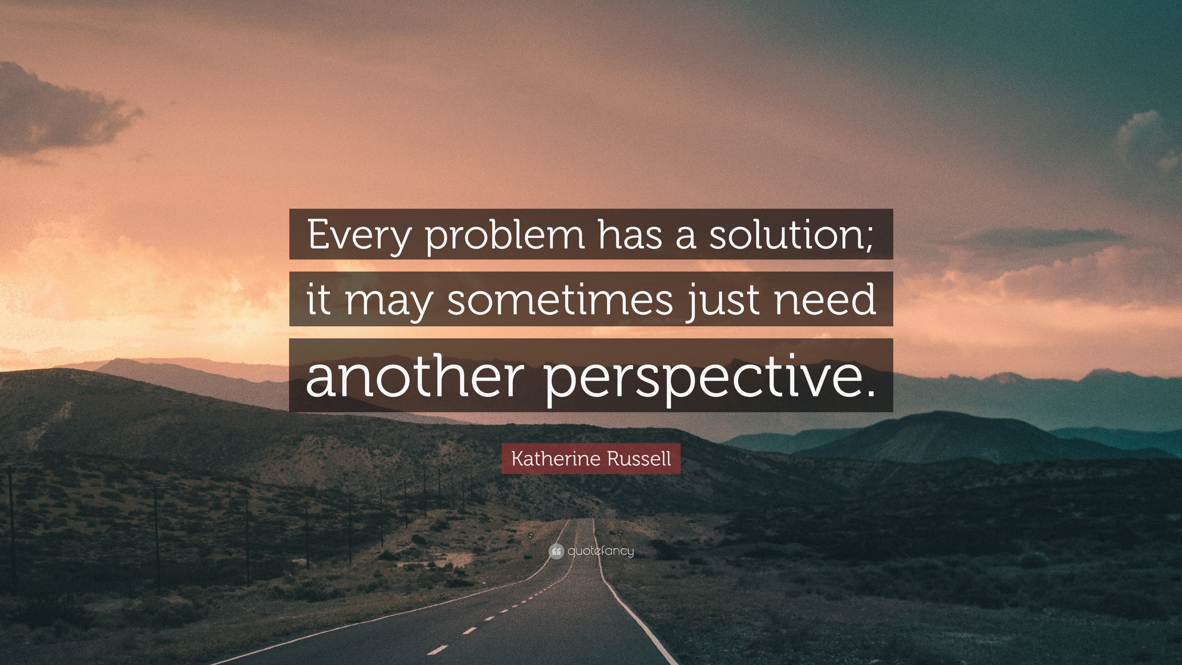 Katherine Russell Quote: “Every problem has a solution; it may ...