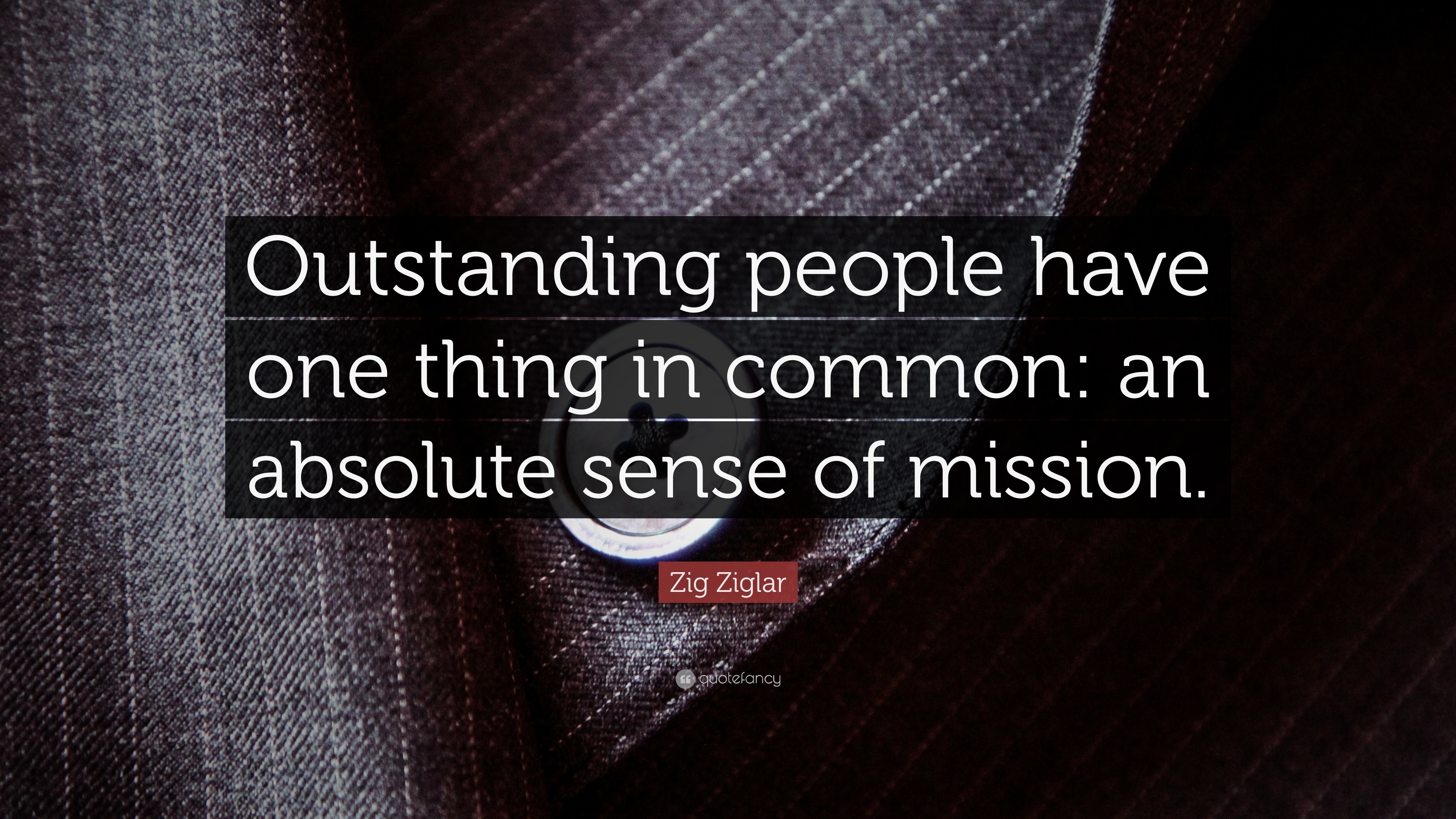 Zig Ziglar Quote: “Outstanding people have one thing in common: an ...