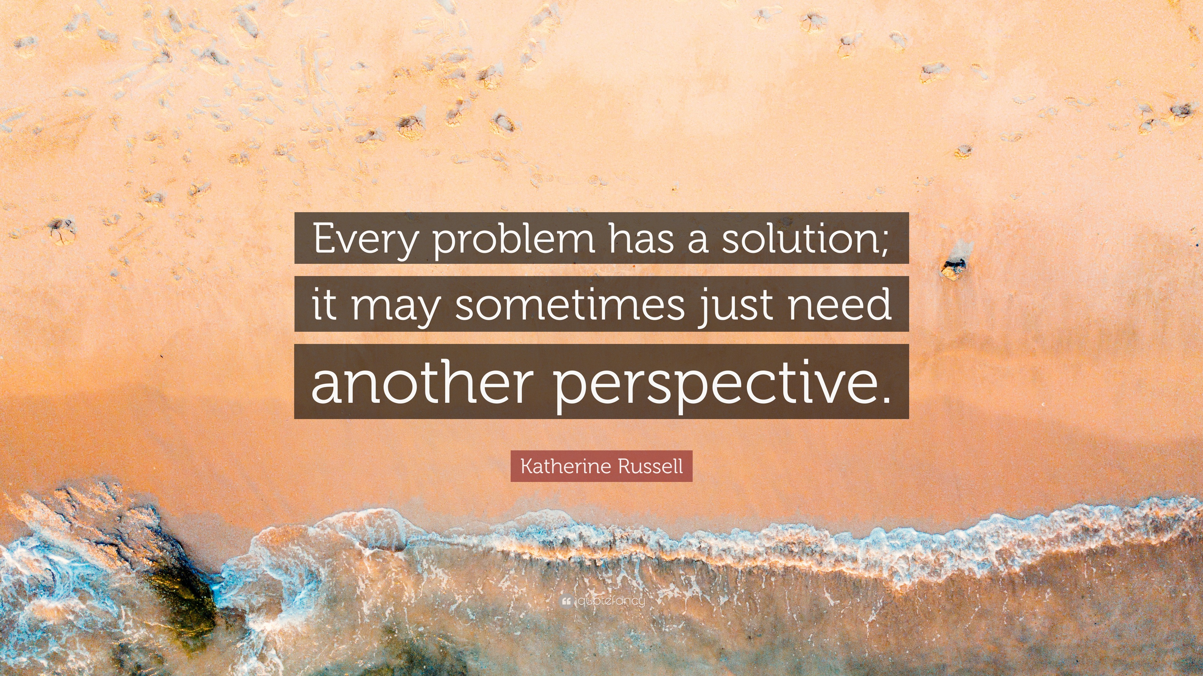 Katherine Russell Quote: “Every problem has a solution; it may ...