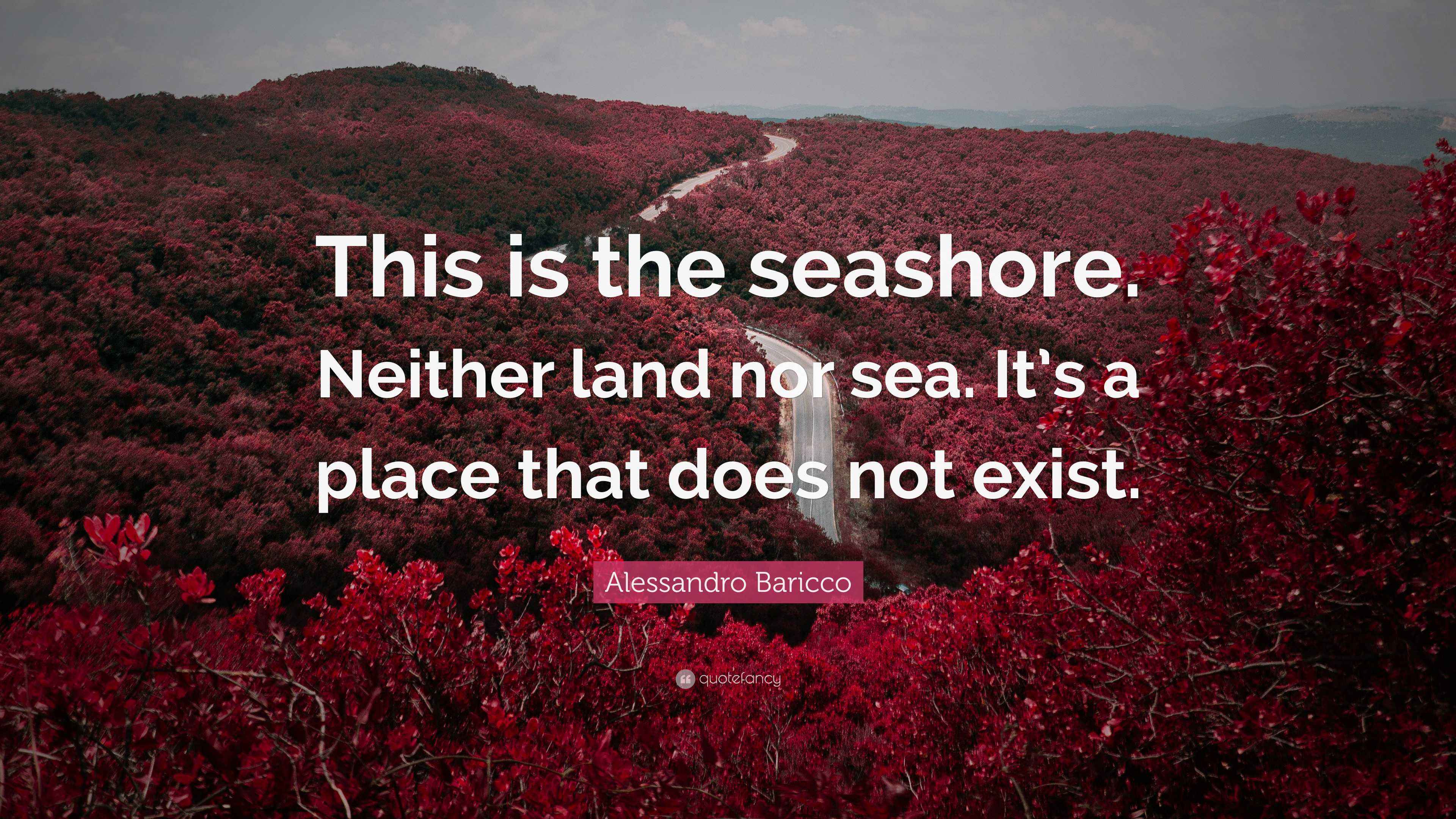Alessandro Baricco Quote: “This is the seashore. Neither land nor sea ...