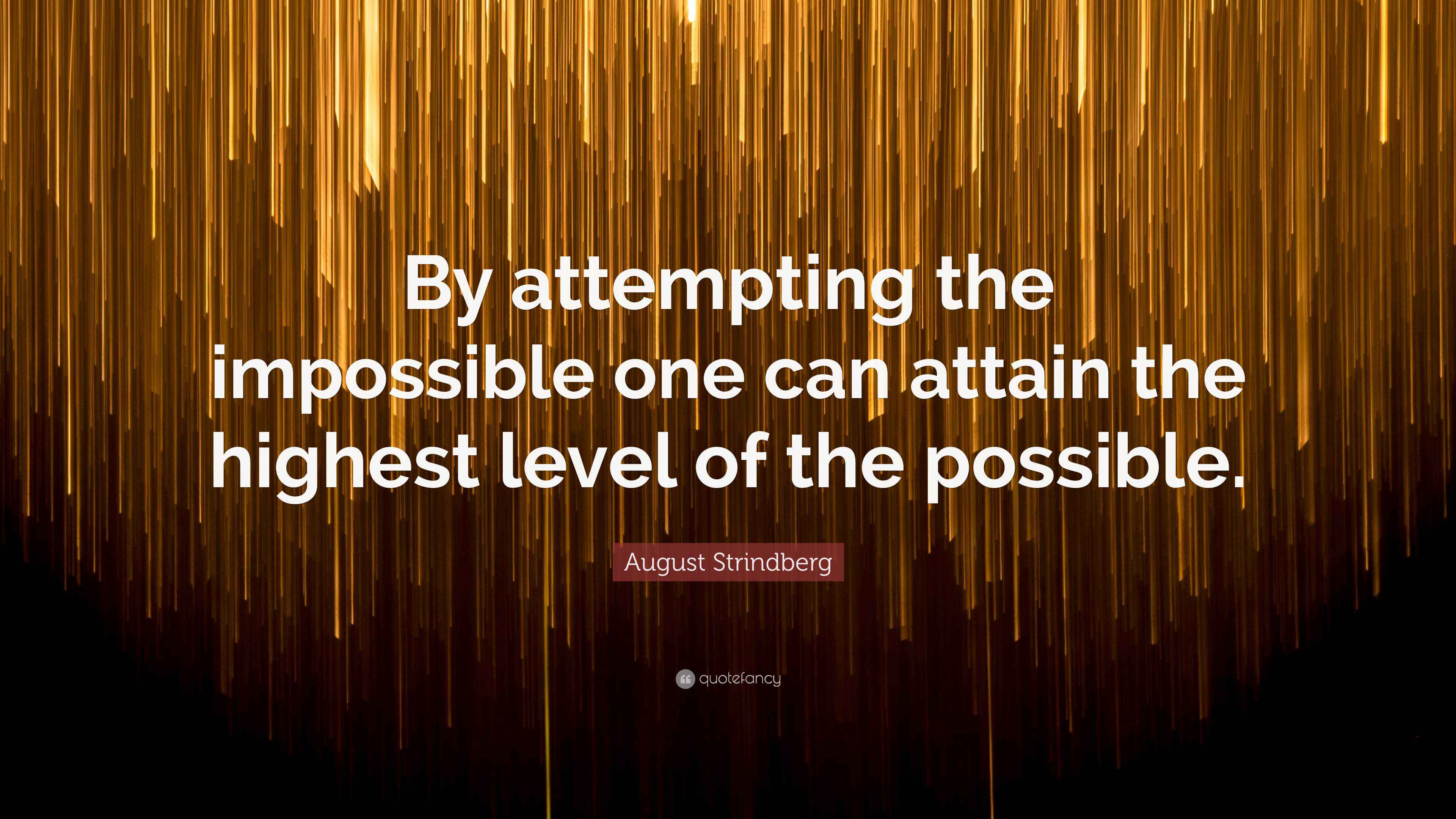 August Strindberg Quote: “By attempting the impossible one can attain ...