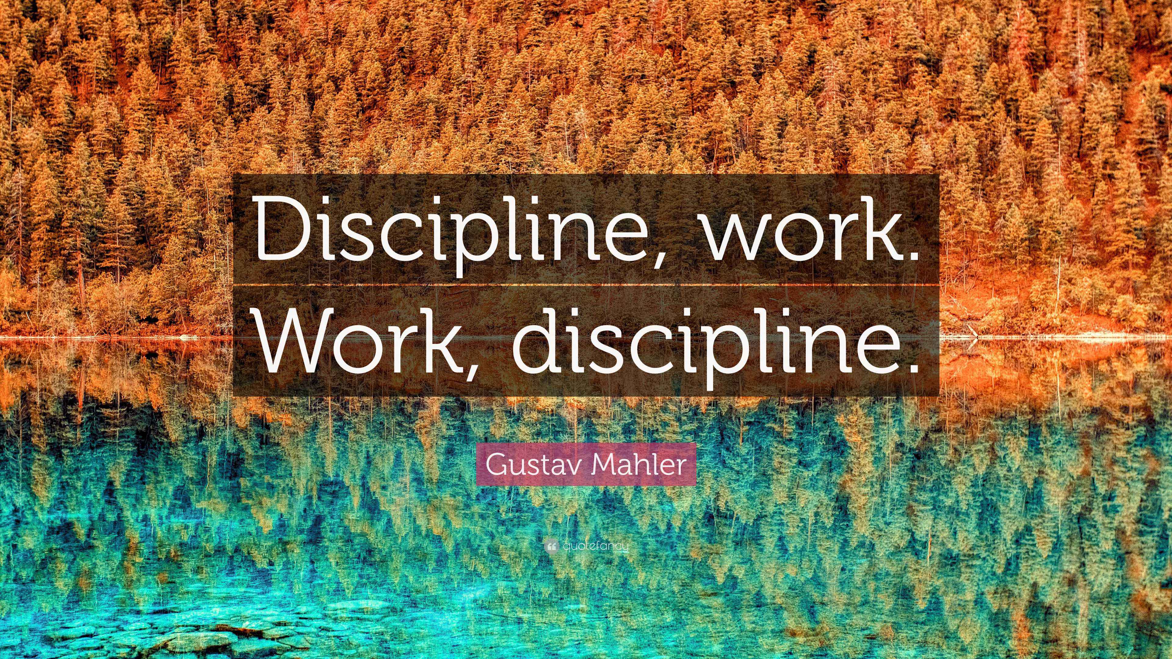 Gustav Mahler Quote: “Discipline, work. Work, discipline.”