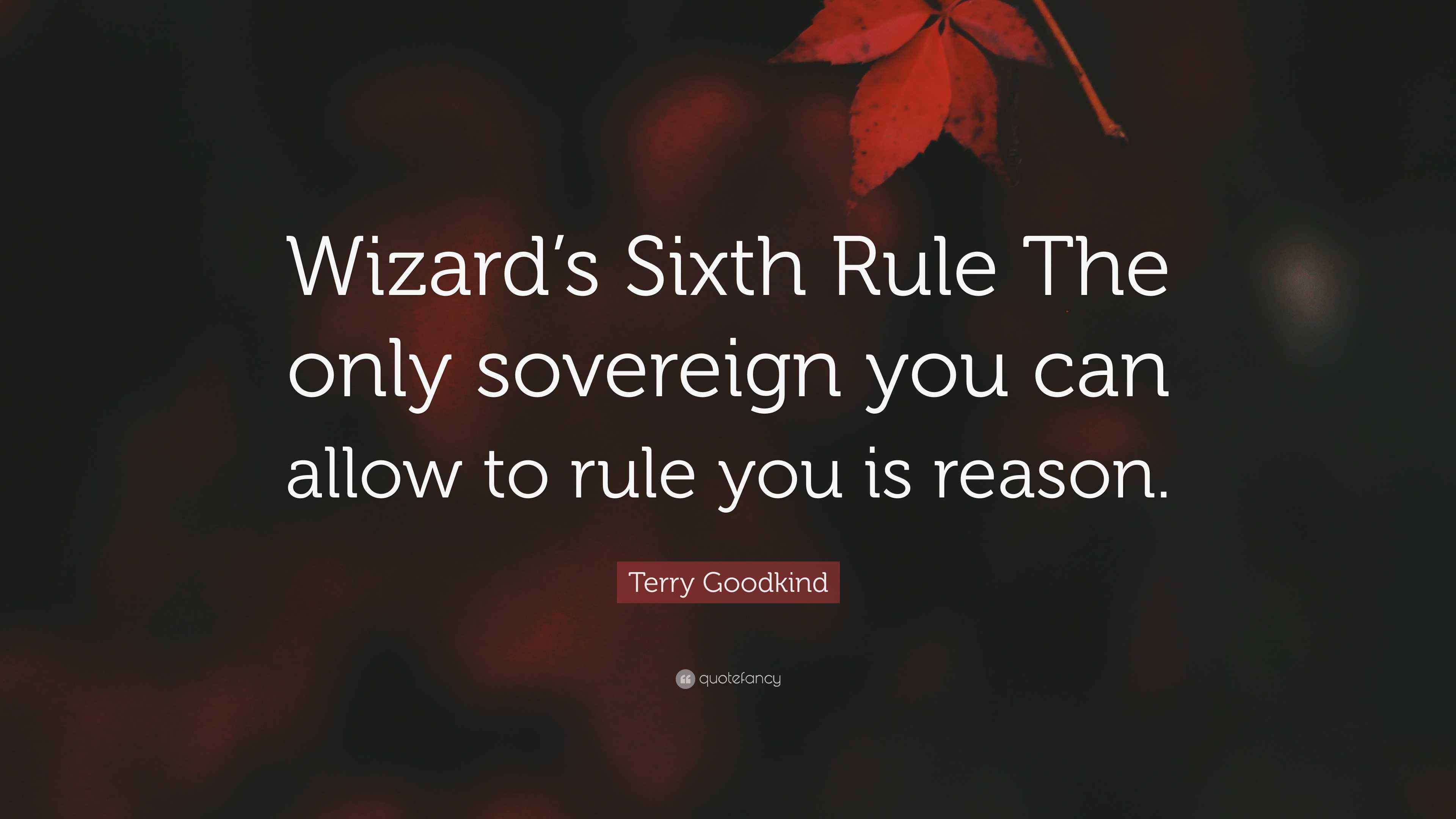 Terry Goodkind Quote: “Wizard’s Sixth Rule The only sovereign you can ...