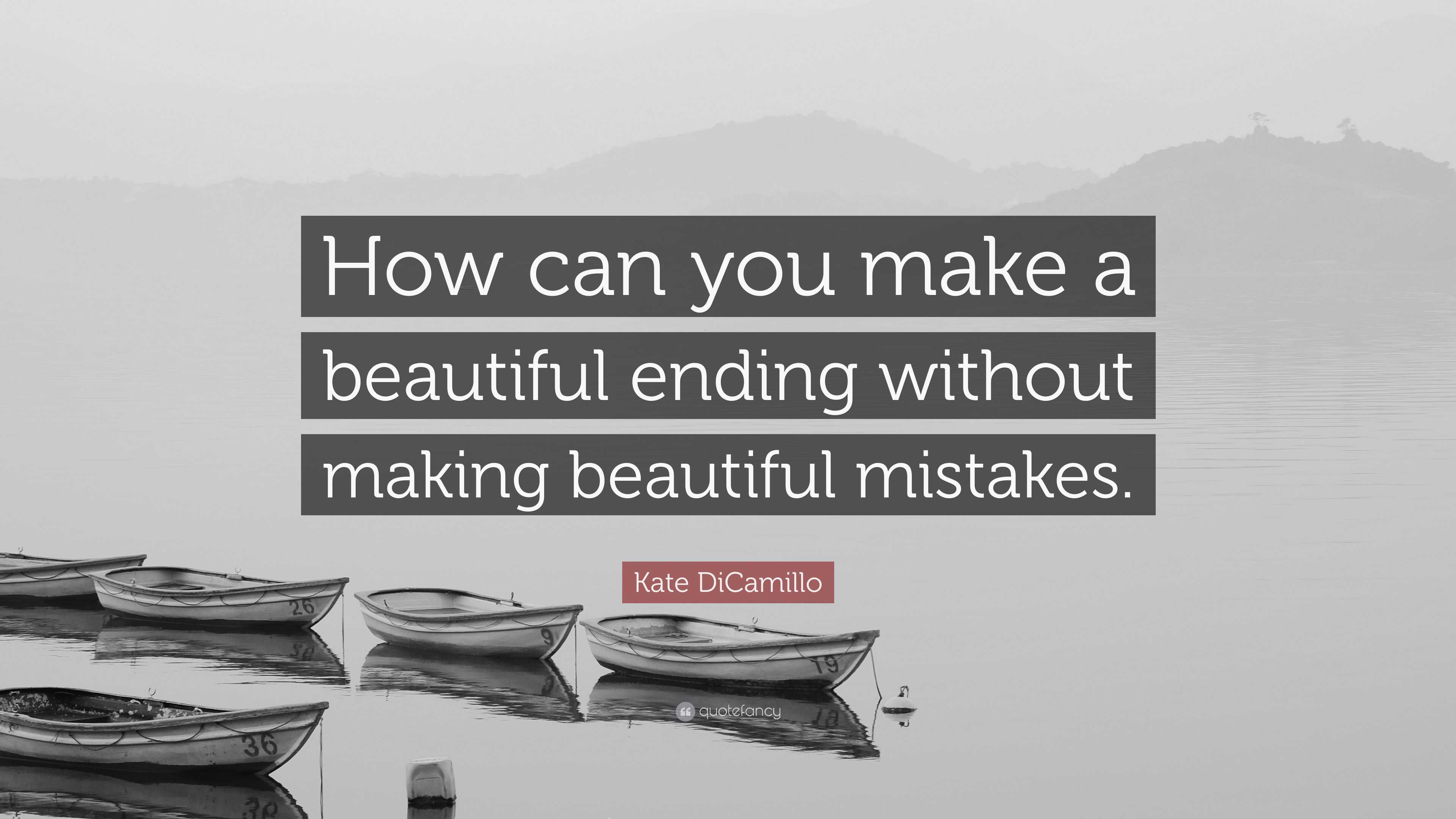 Kate DiCamillo Quote: “How can you make a beautiful ending without ...