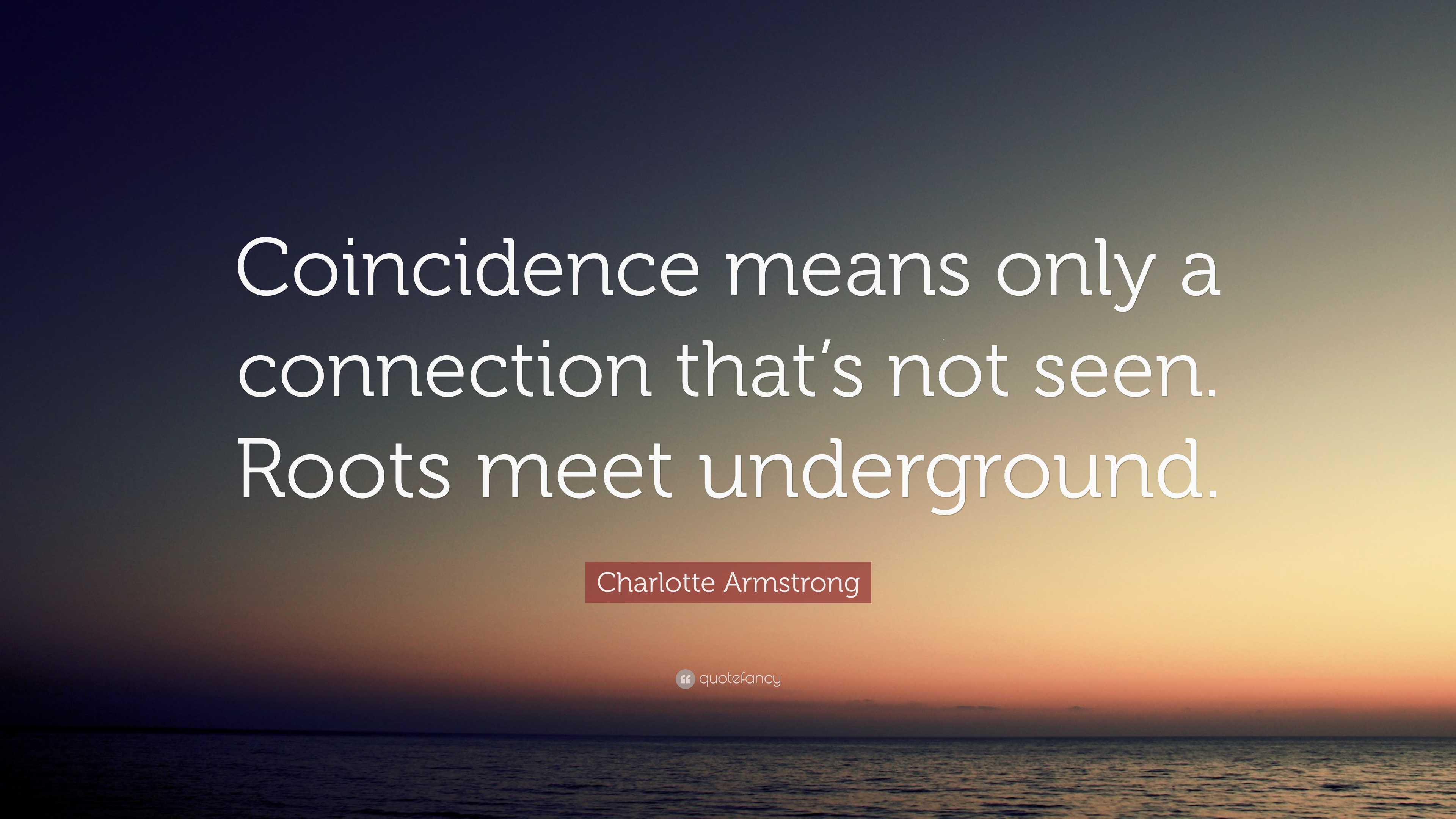 Charlotte Armstrong Quote: “Coincidence means only a connection that’s ...