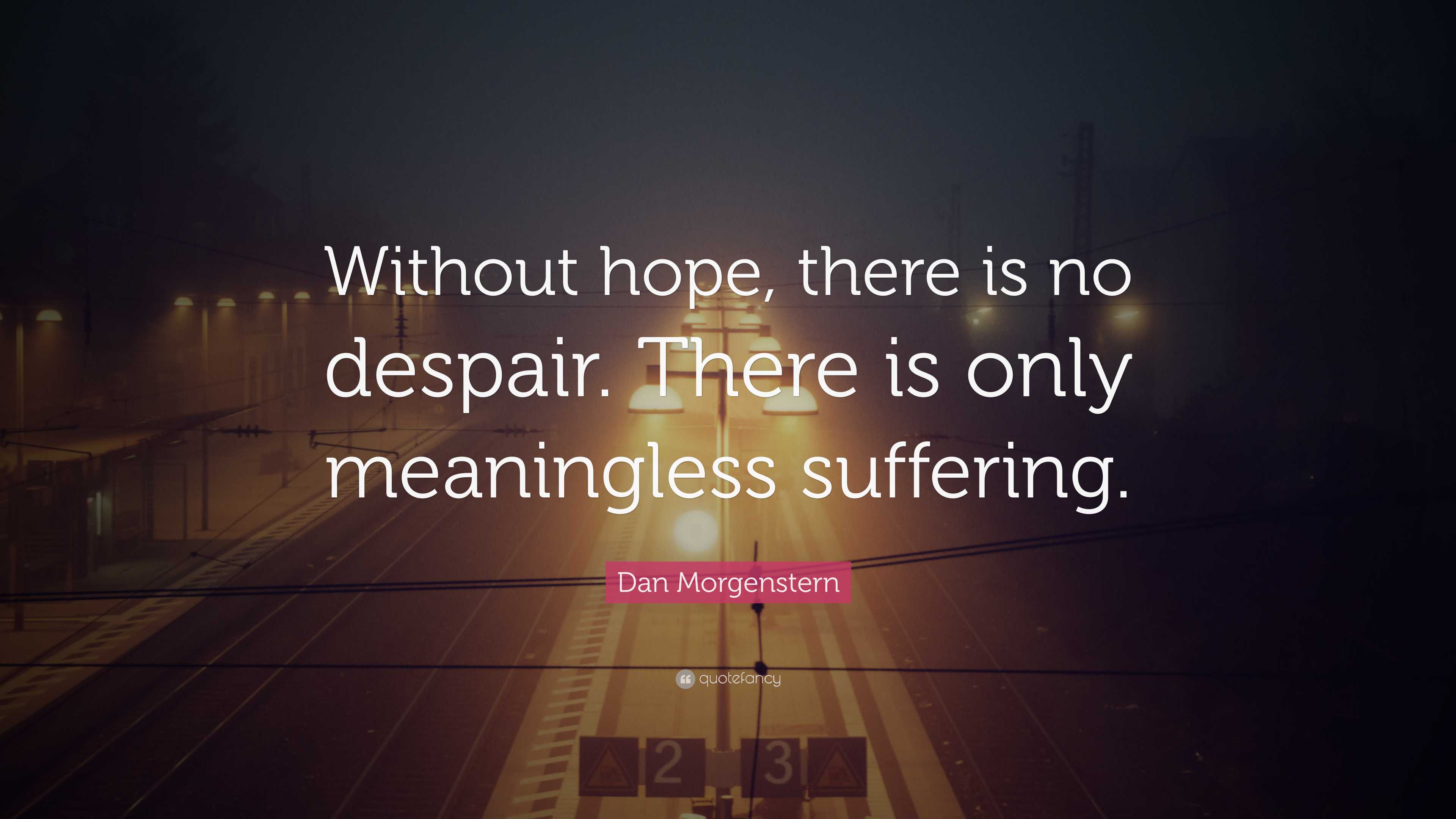 Dan Morgenstern Quote: “Without hope, there is no despair. There is ...