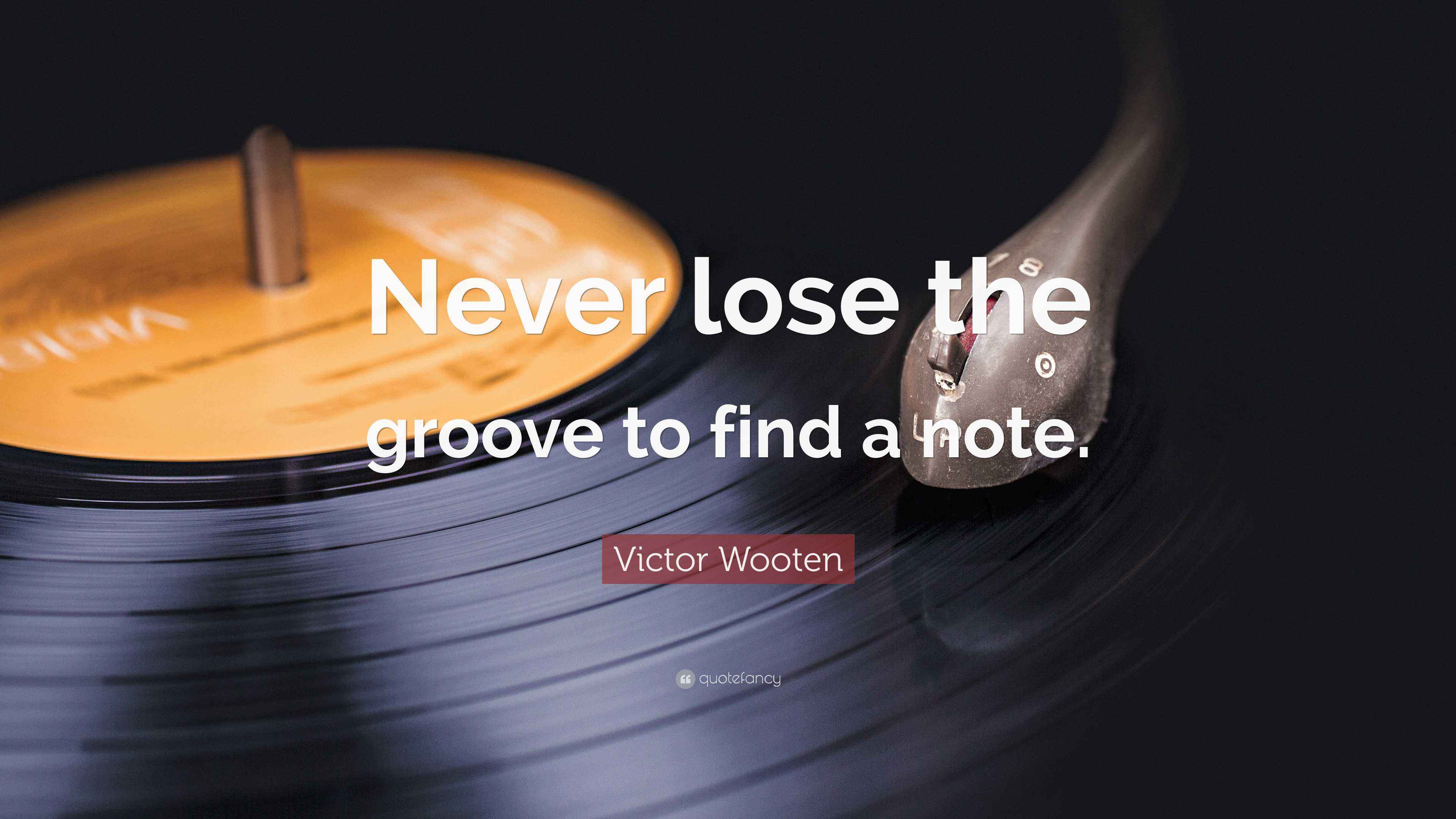 Victor Wooten Quote: “Never lose the groove to find a note.”