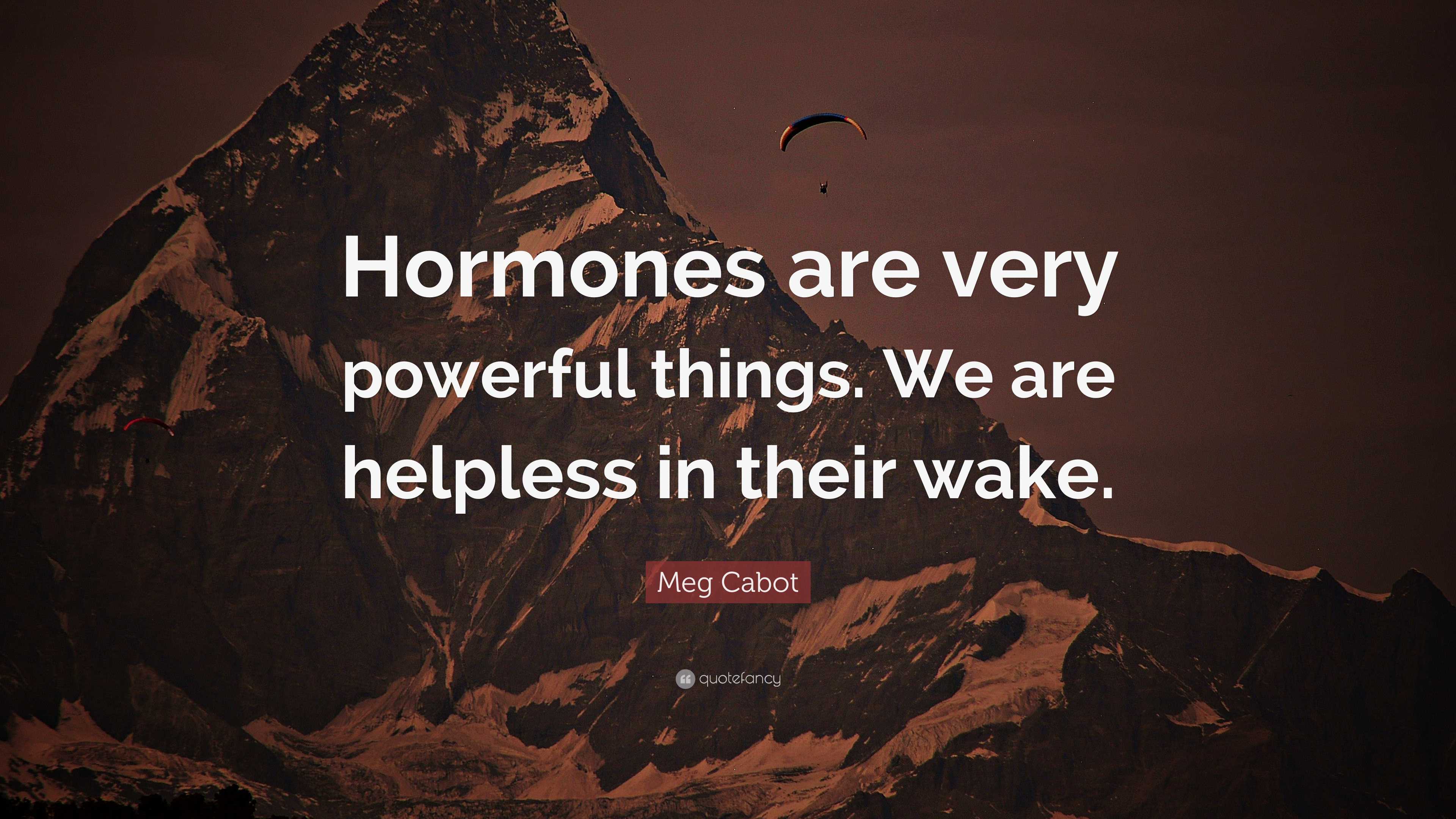 Meg Cabot Quote: “Hormones are very powerful things. We are helpless in ...