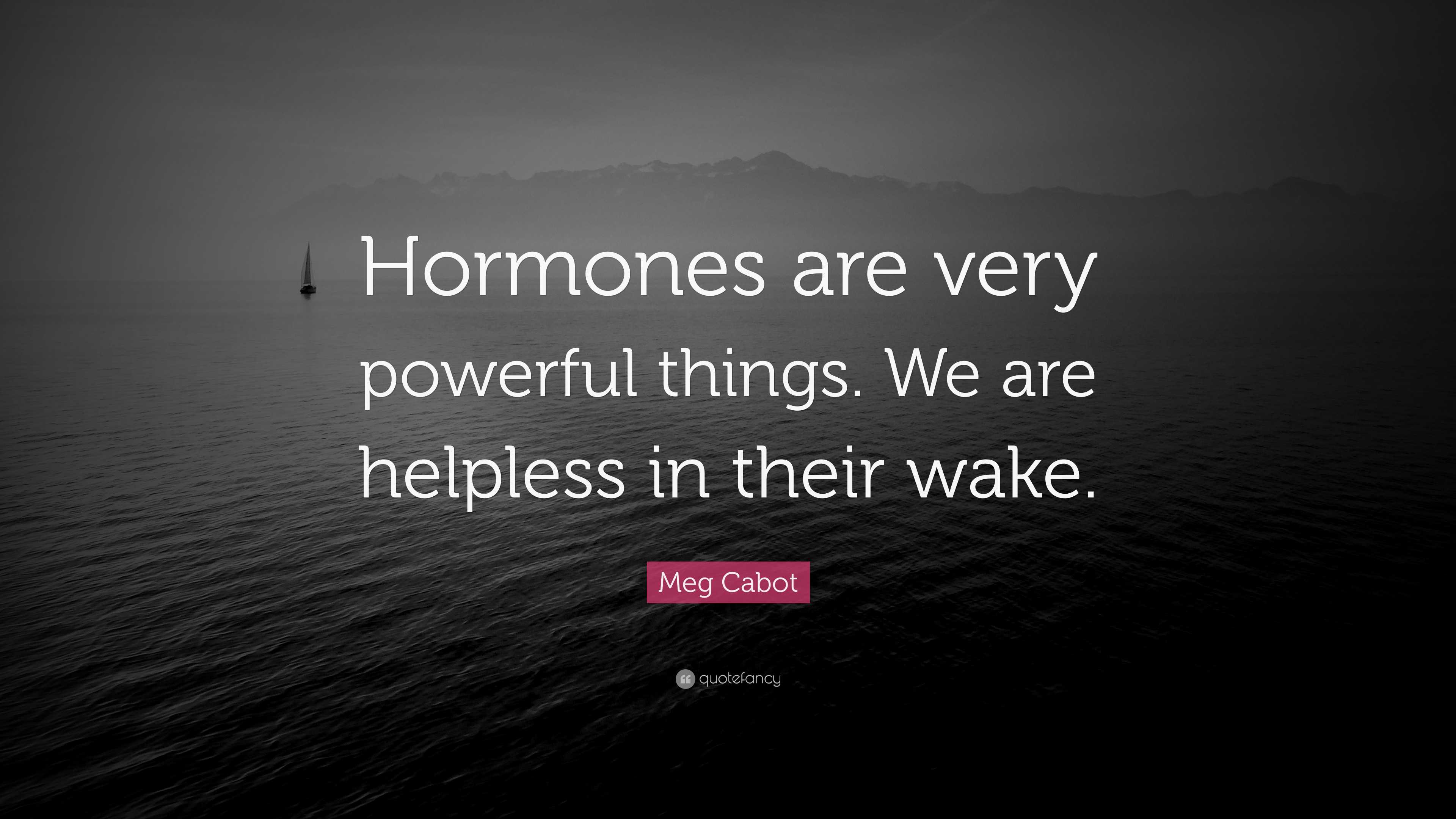 Meg Cabot Quote: “Hormones are very powerful things. We are helpless in ...