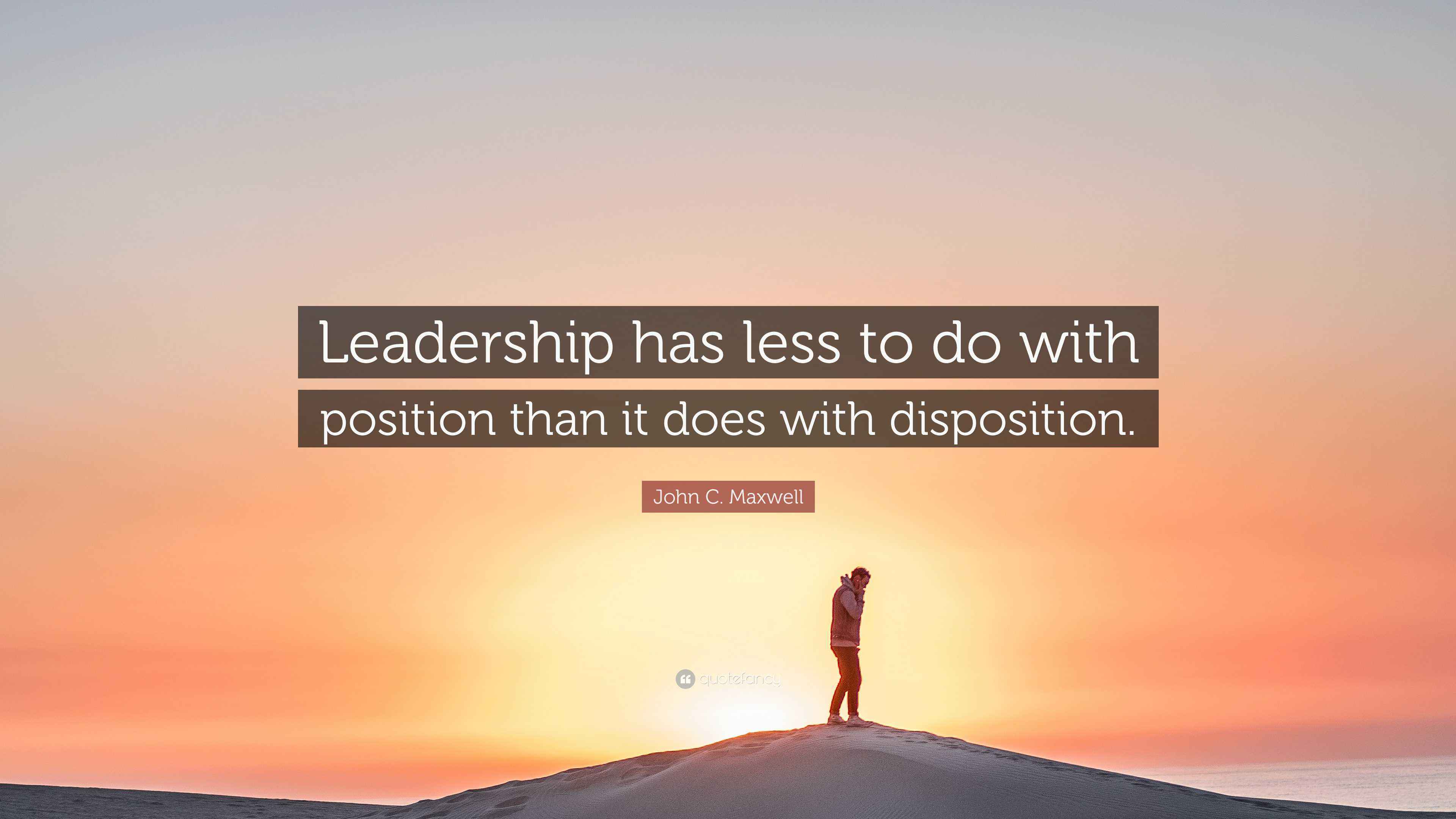 John C. Maxwell Quote: “Leadership has less to do with position than it ...