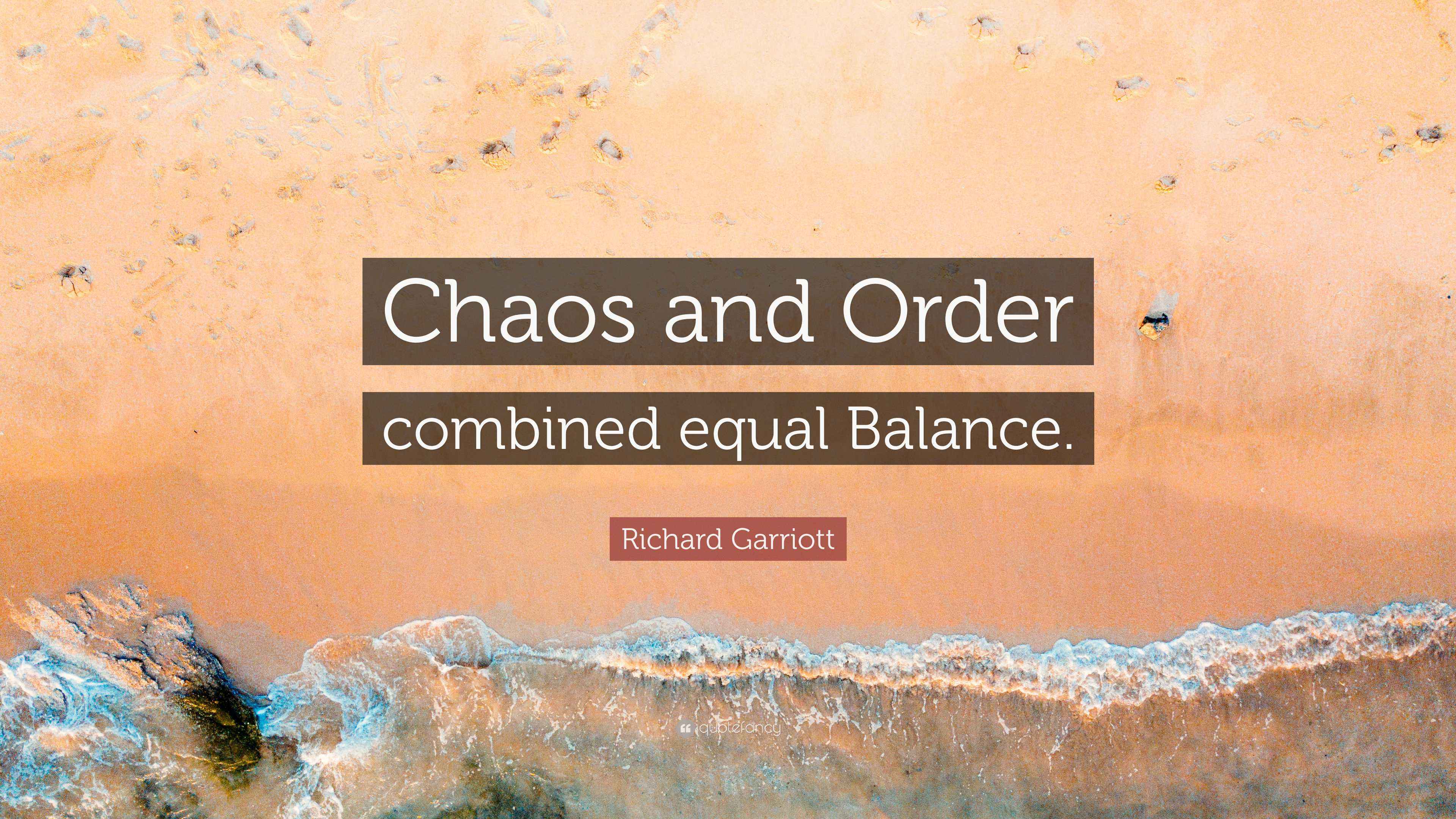 Richard Garriott Quote: “Chaos and Order combined equal Balance.”