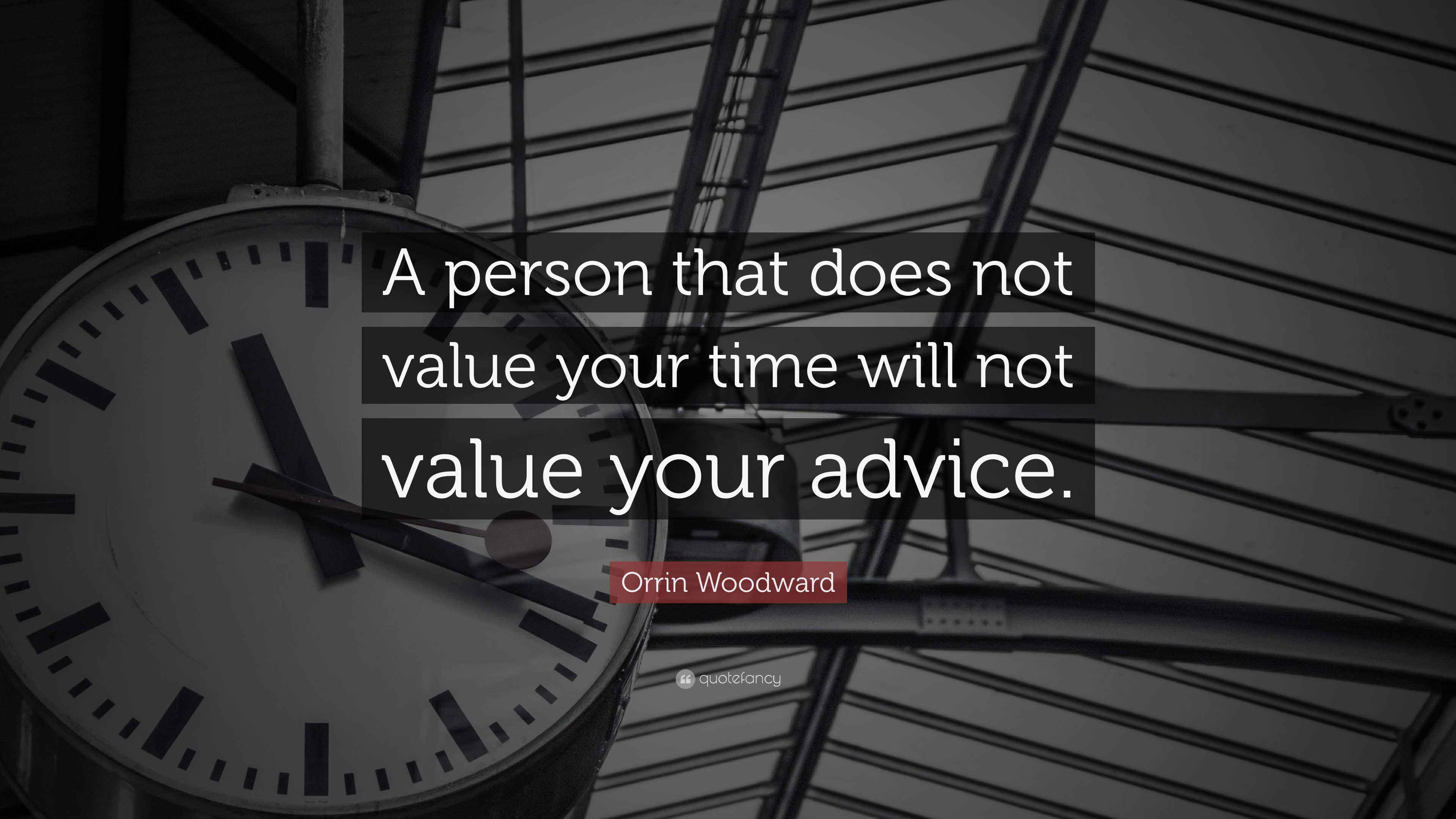 Orrin Woodward Quote: “A person that does not value your time will not ...
