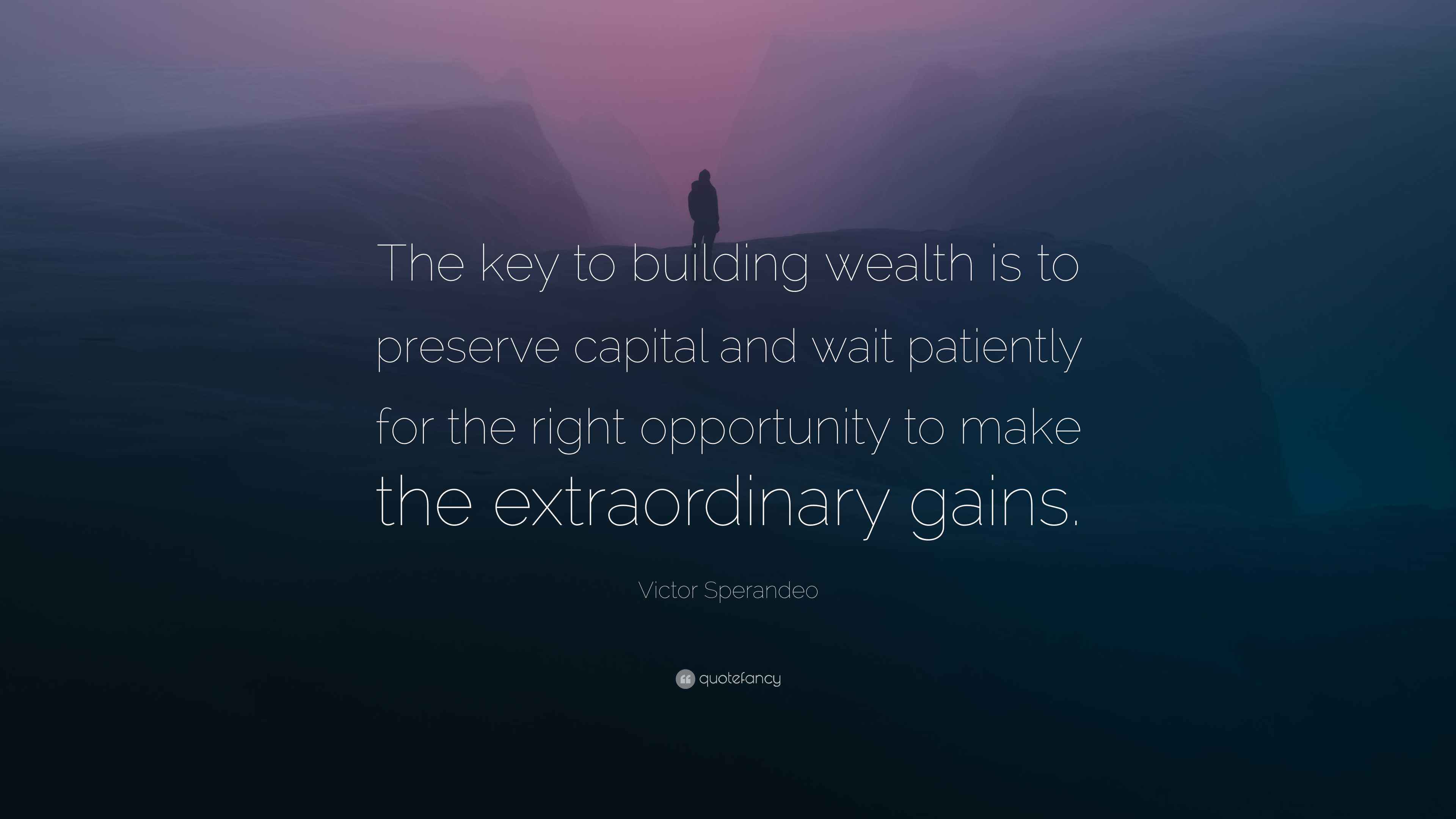 Victor Sperandeo Quote: “The key to building wealth is to preserve ...