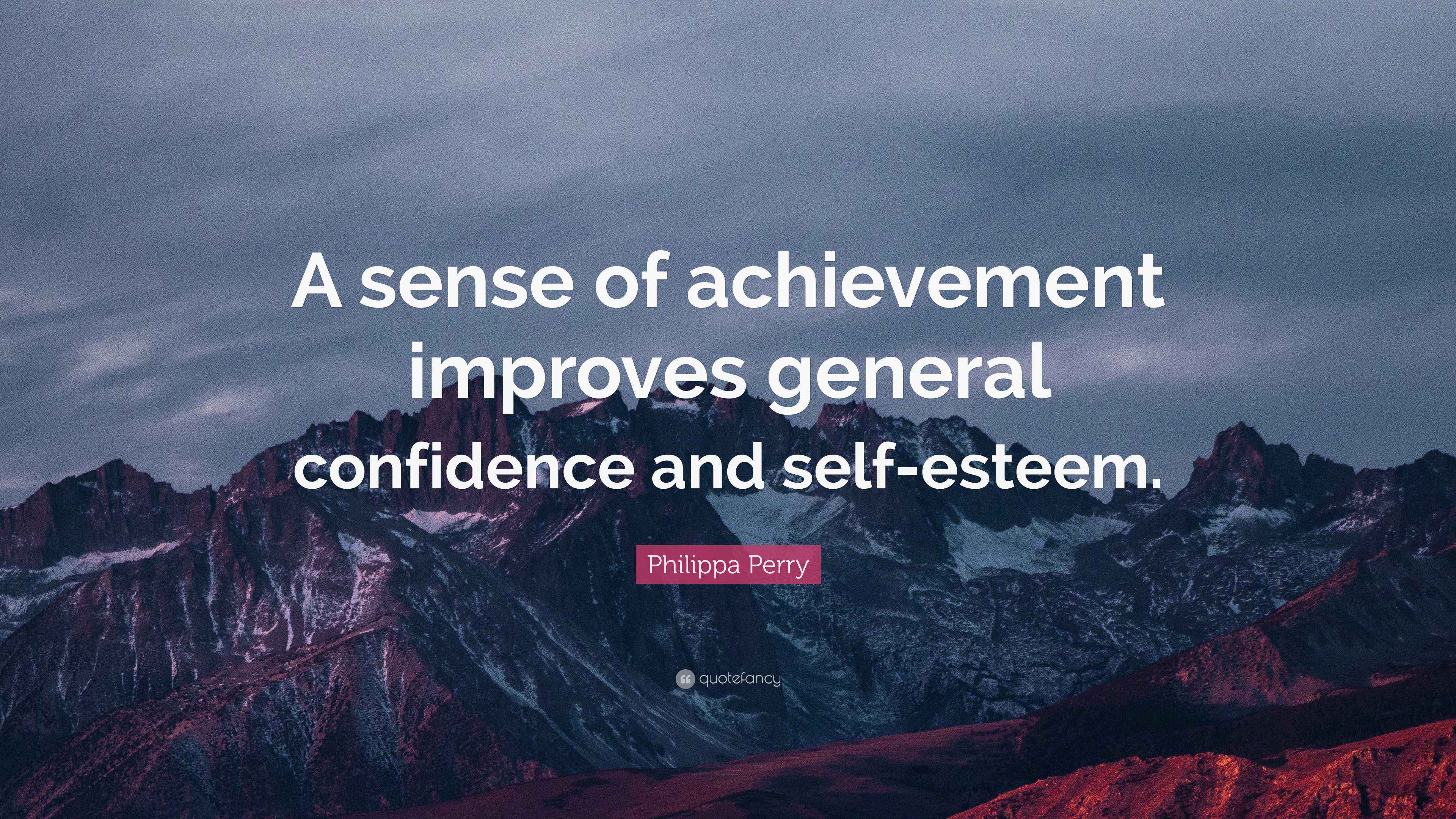 Philippa Perry Quote: “A sense of achievement improves general ...