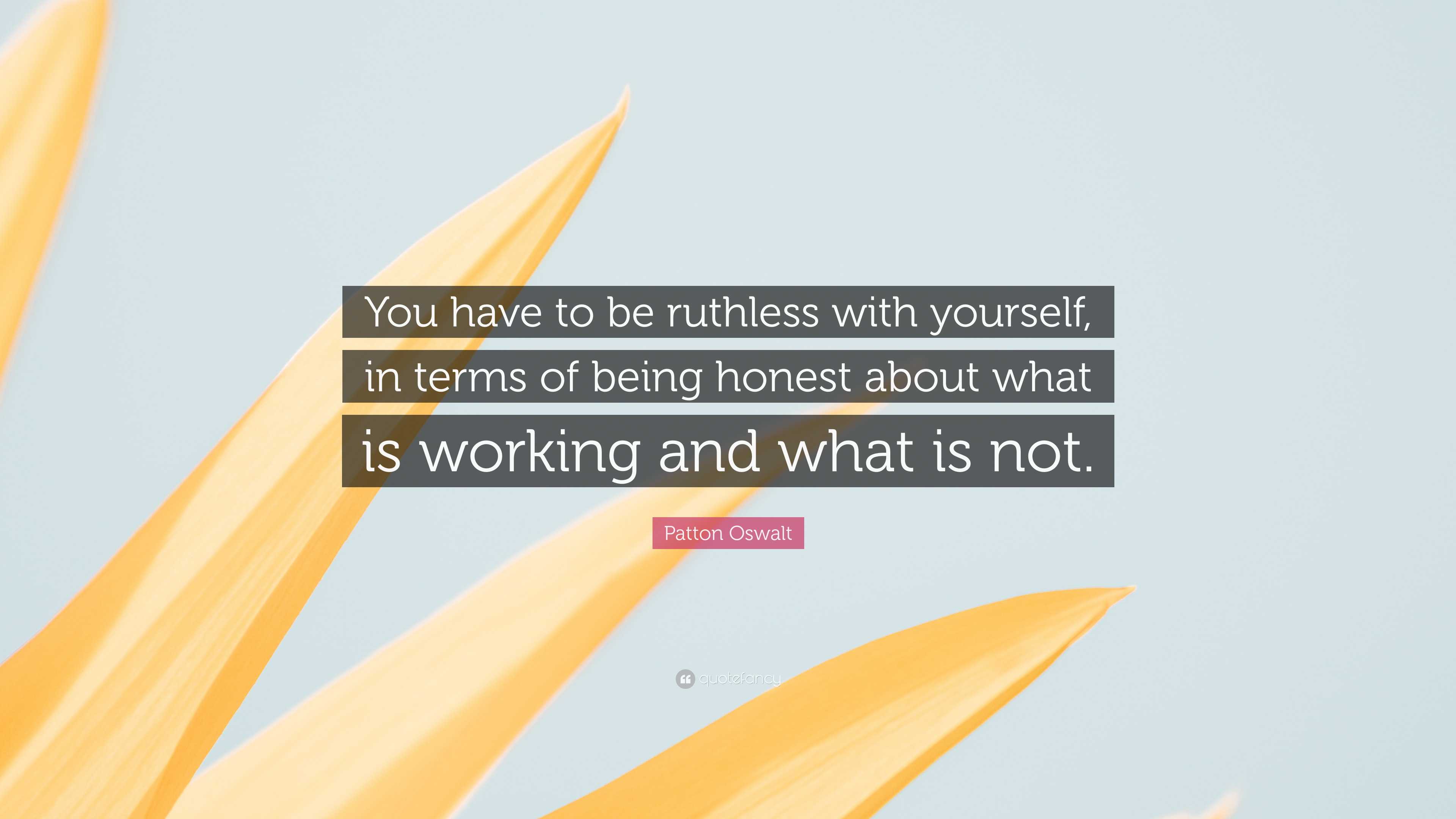 Patton Oswalt Quote: “You have to be ruthless with yourself, in terms ...
