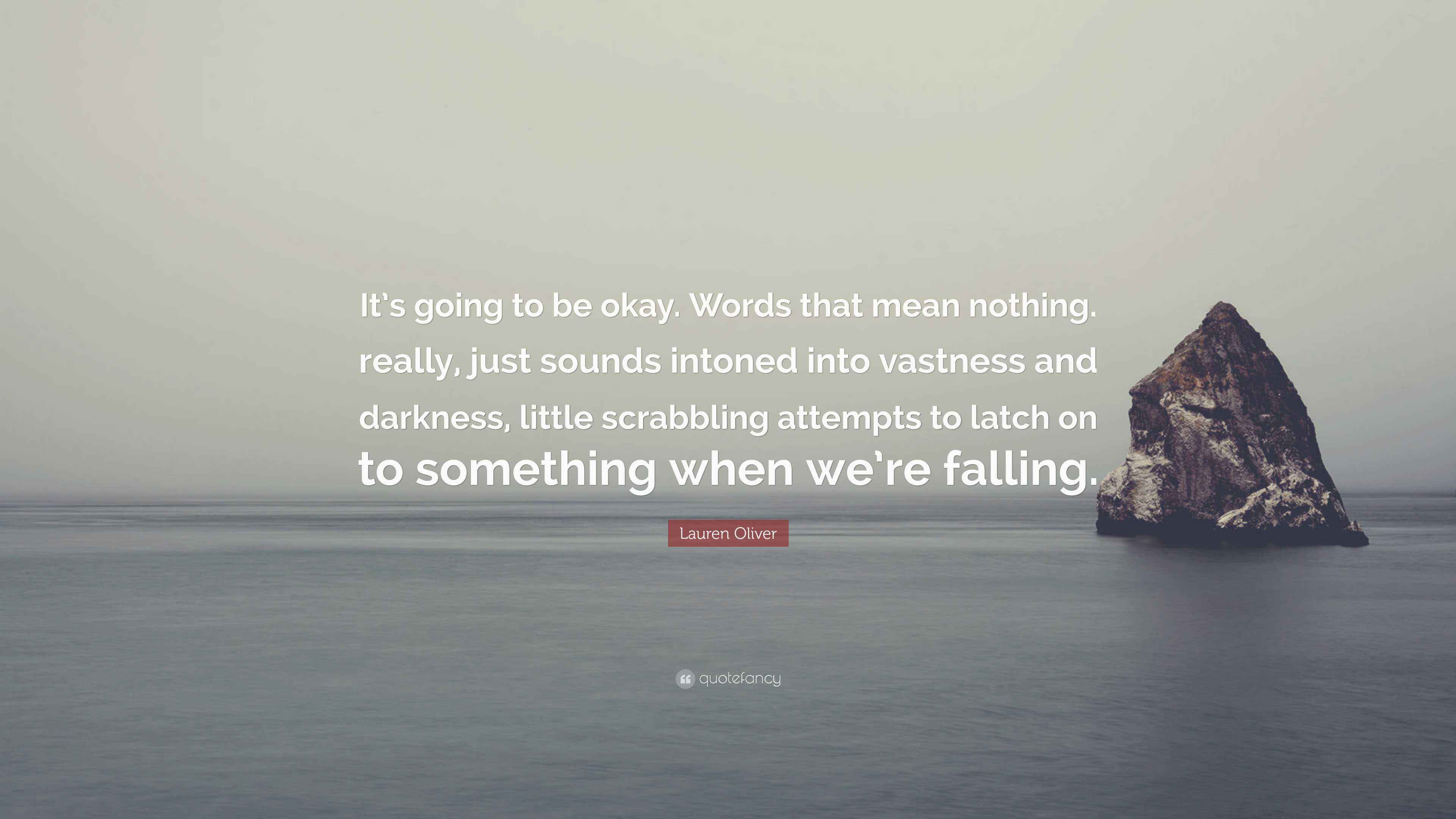 Lauren Oliver Quote: “It’s going to be okay. Words that mean nothing ...