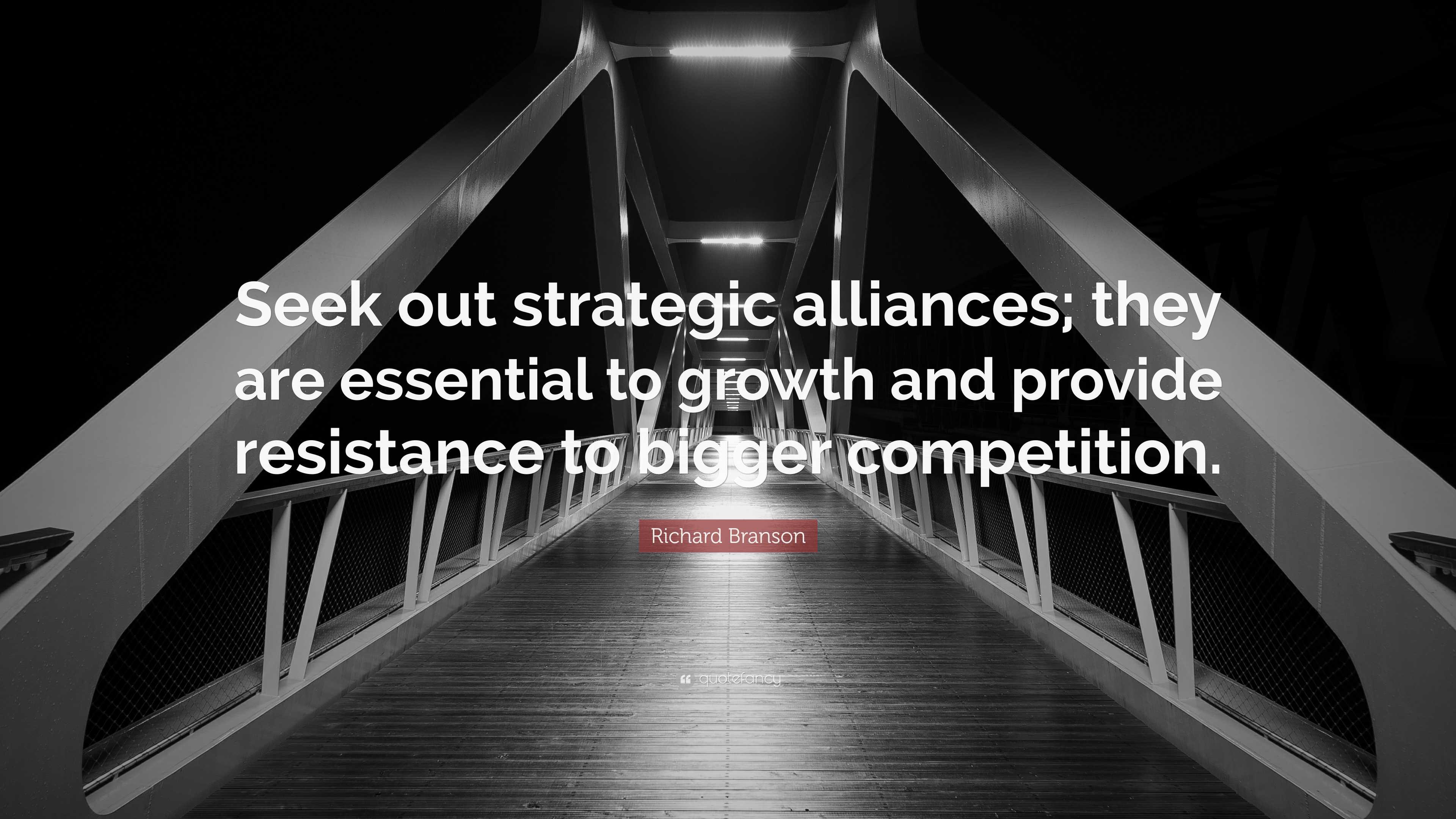 Richard Branson Quote: “Seek out strategic alliances; they are ...