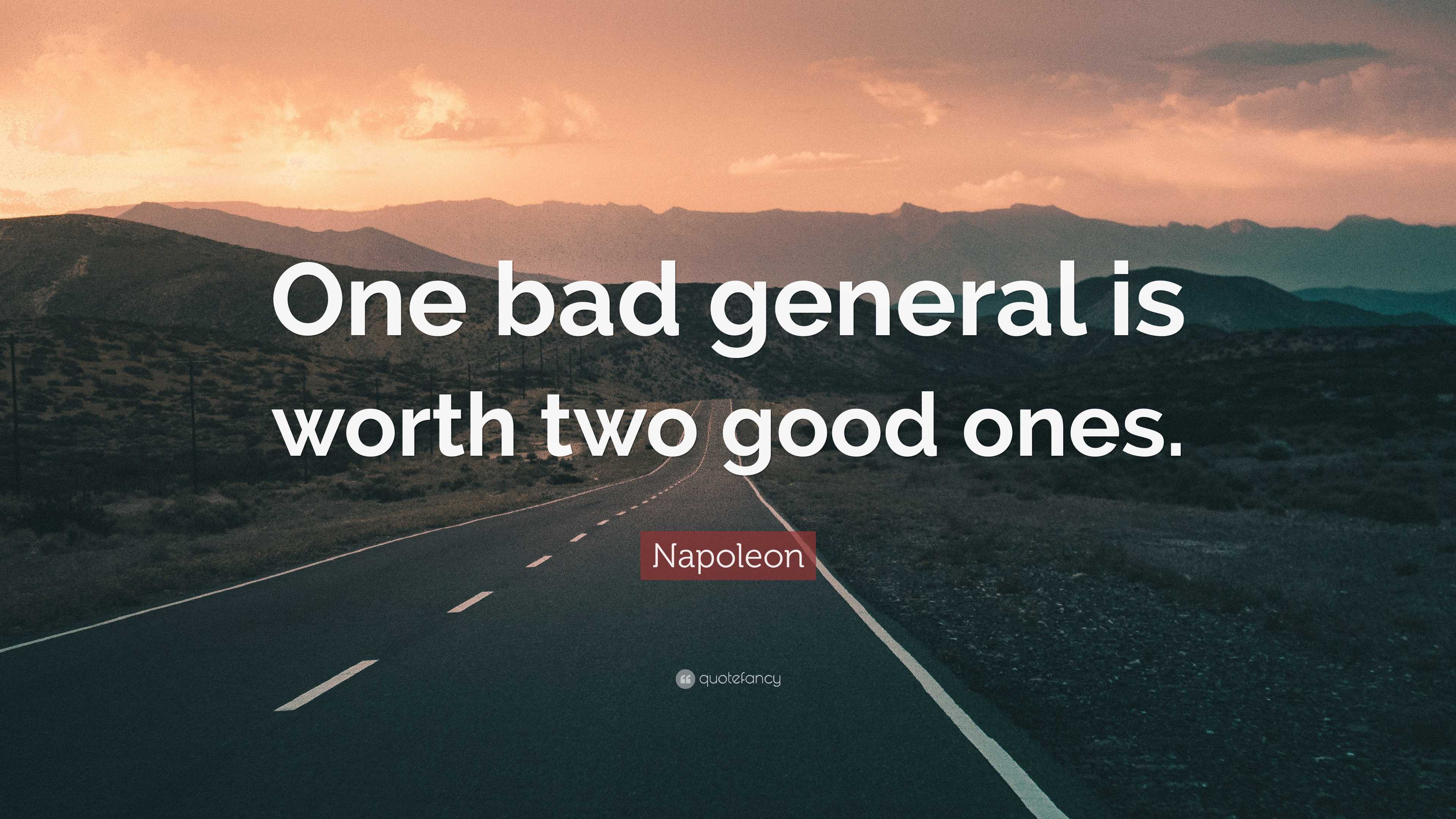 Napoleon Quote: “One bad general is worth two good ones.”