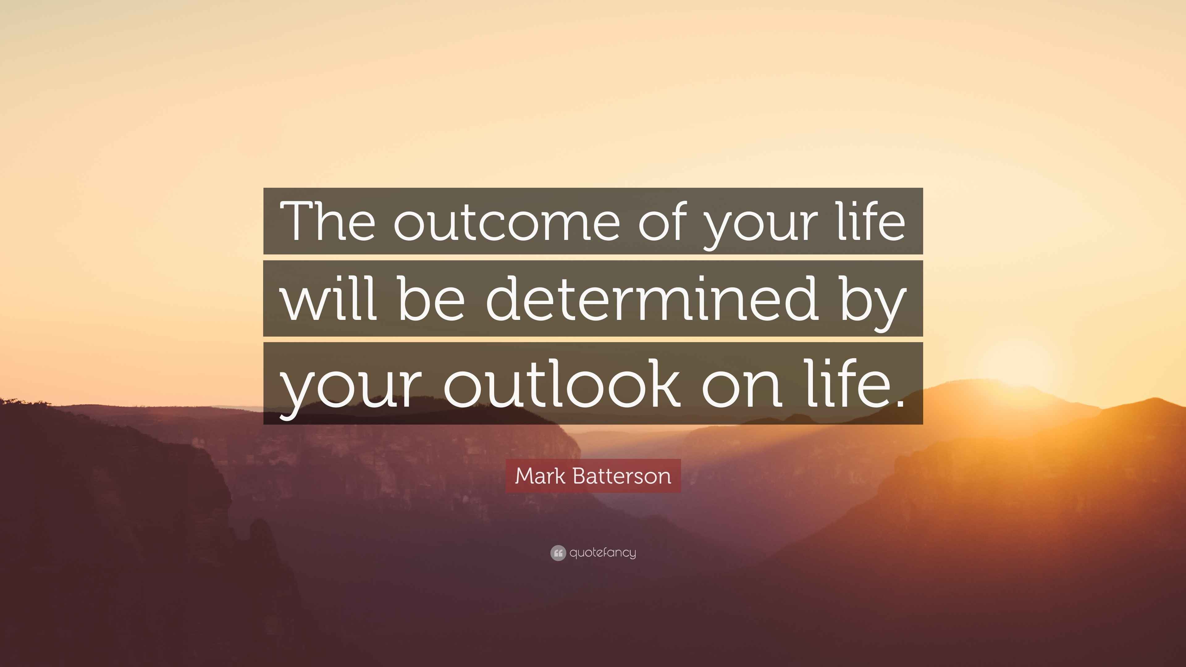 Mark Batterson Quote: “The outcome of your life will be determined by ...