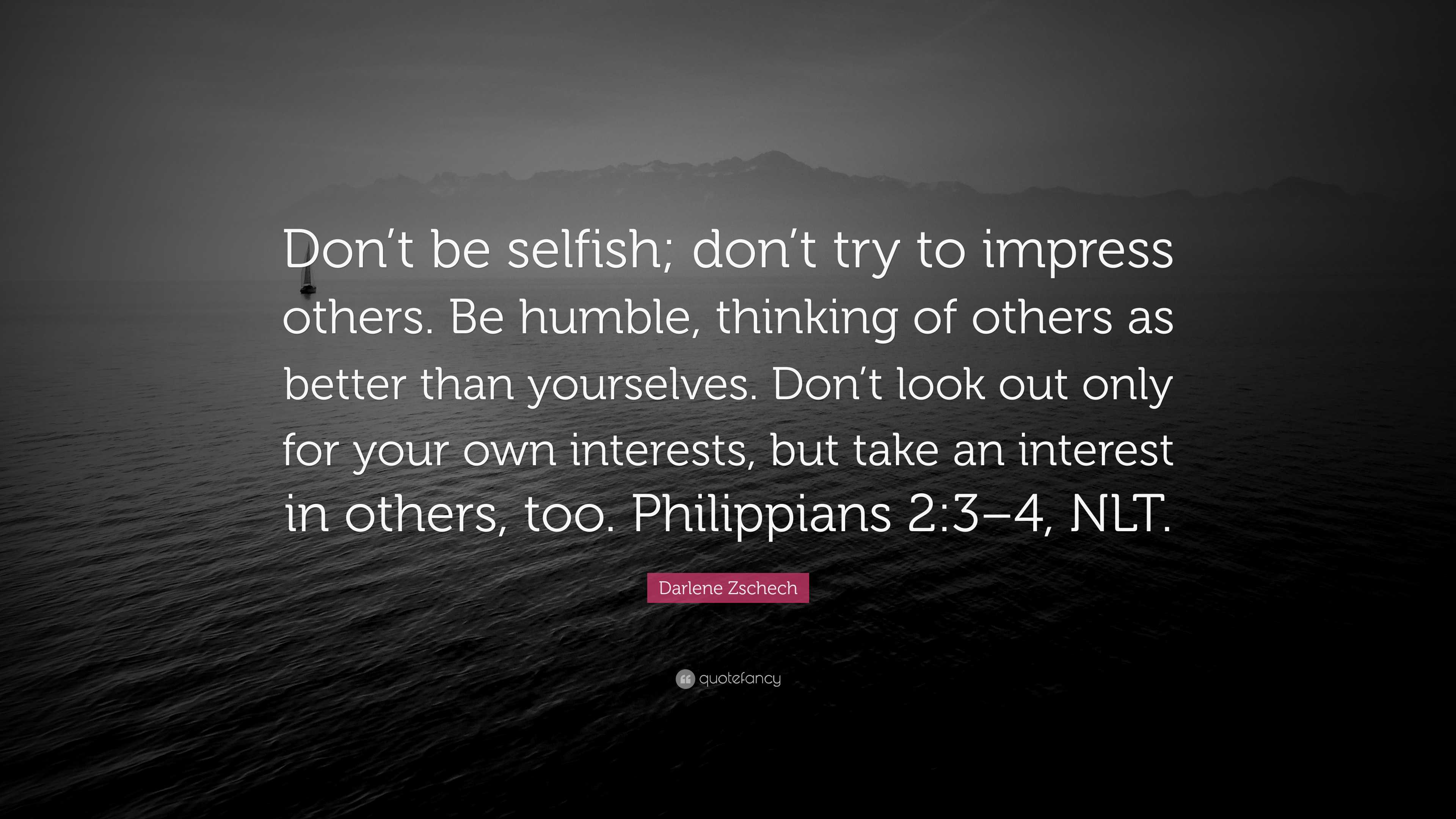 Darlene Zschech Quote: “Don’t be selfish; don’t try to impress others ...