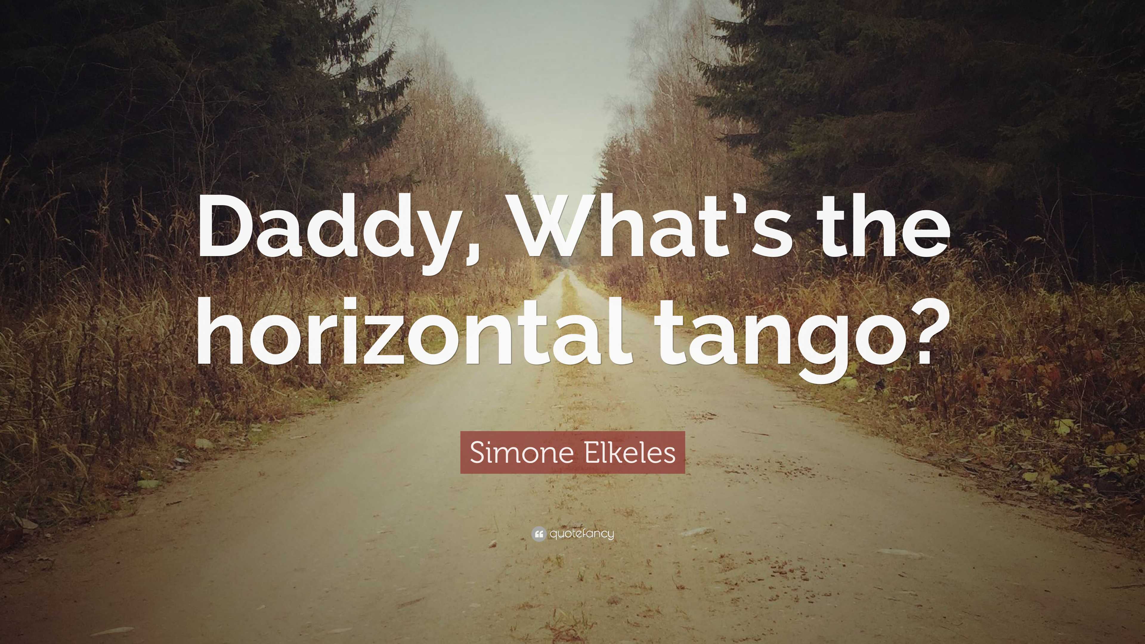 Simone Elkeles Quote: “Daddy, What’s the horizontal tango?”
