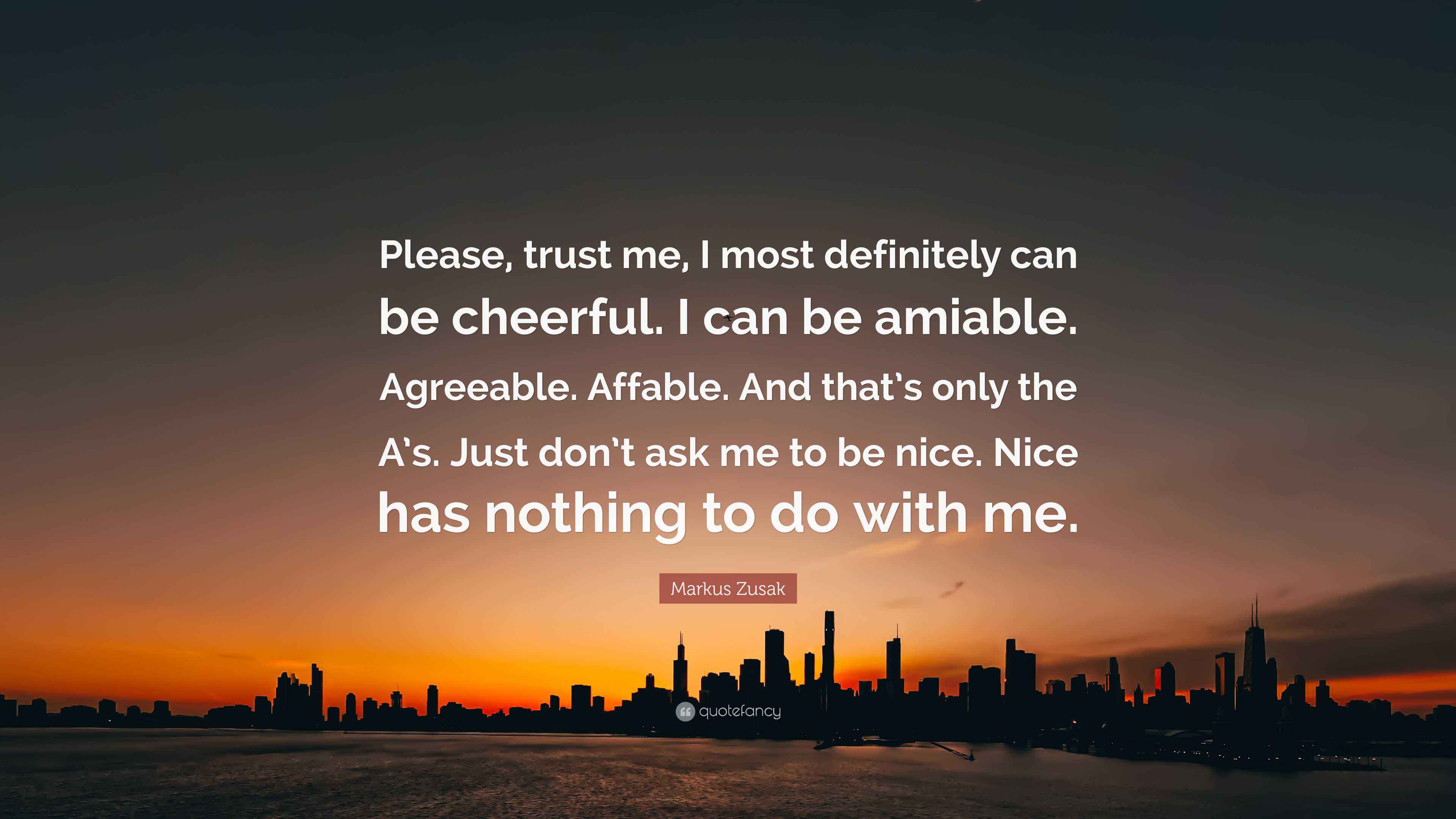 Markus Zusak Quote: “Please, trust me, I most definitely can be ...