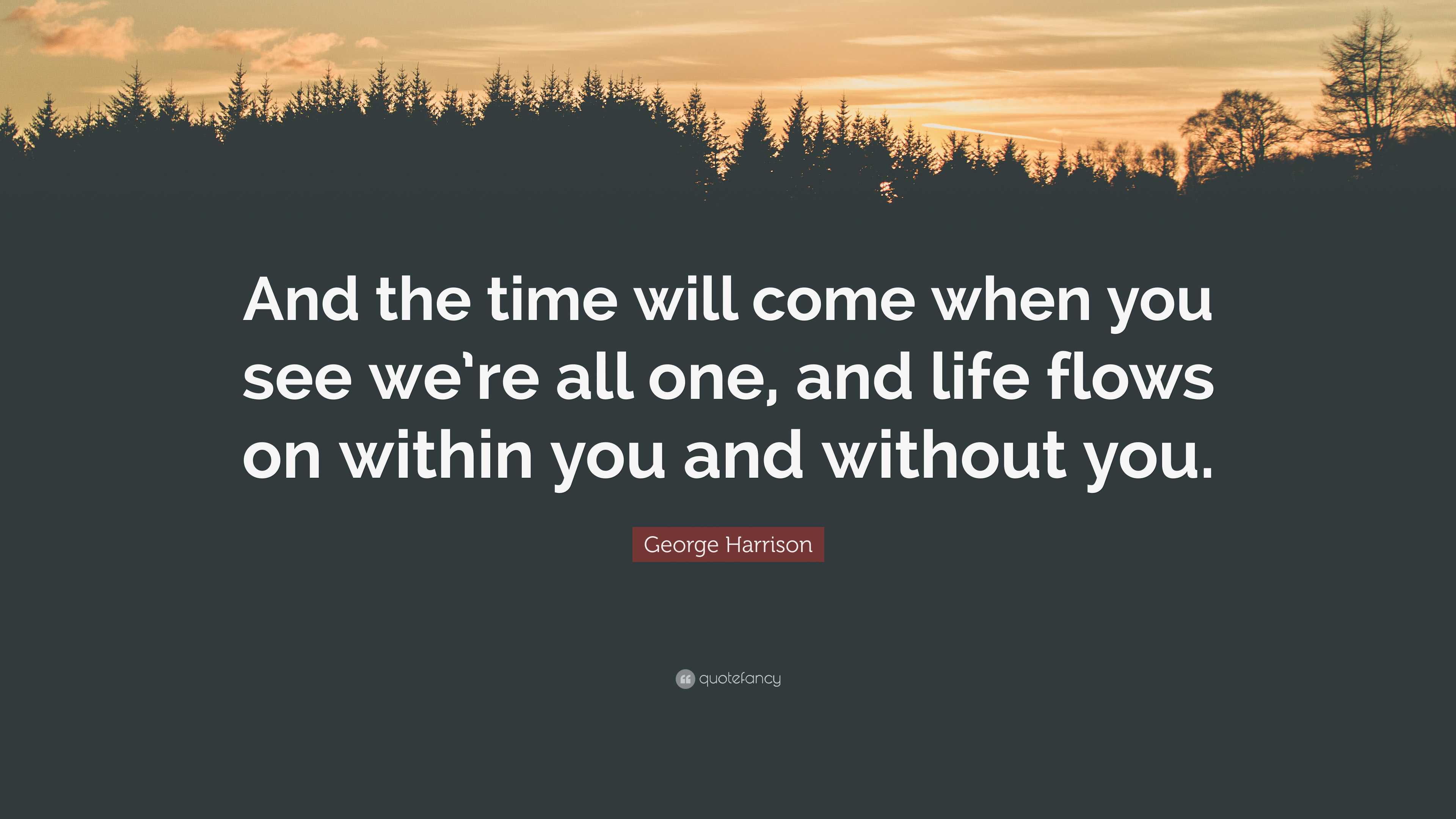 George Harrison Quote: “And the time will come when you see we’re all ...