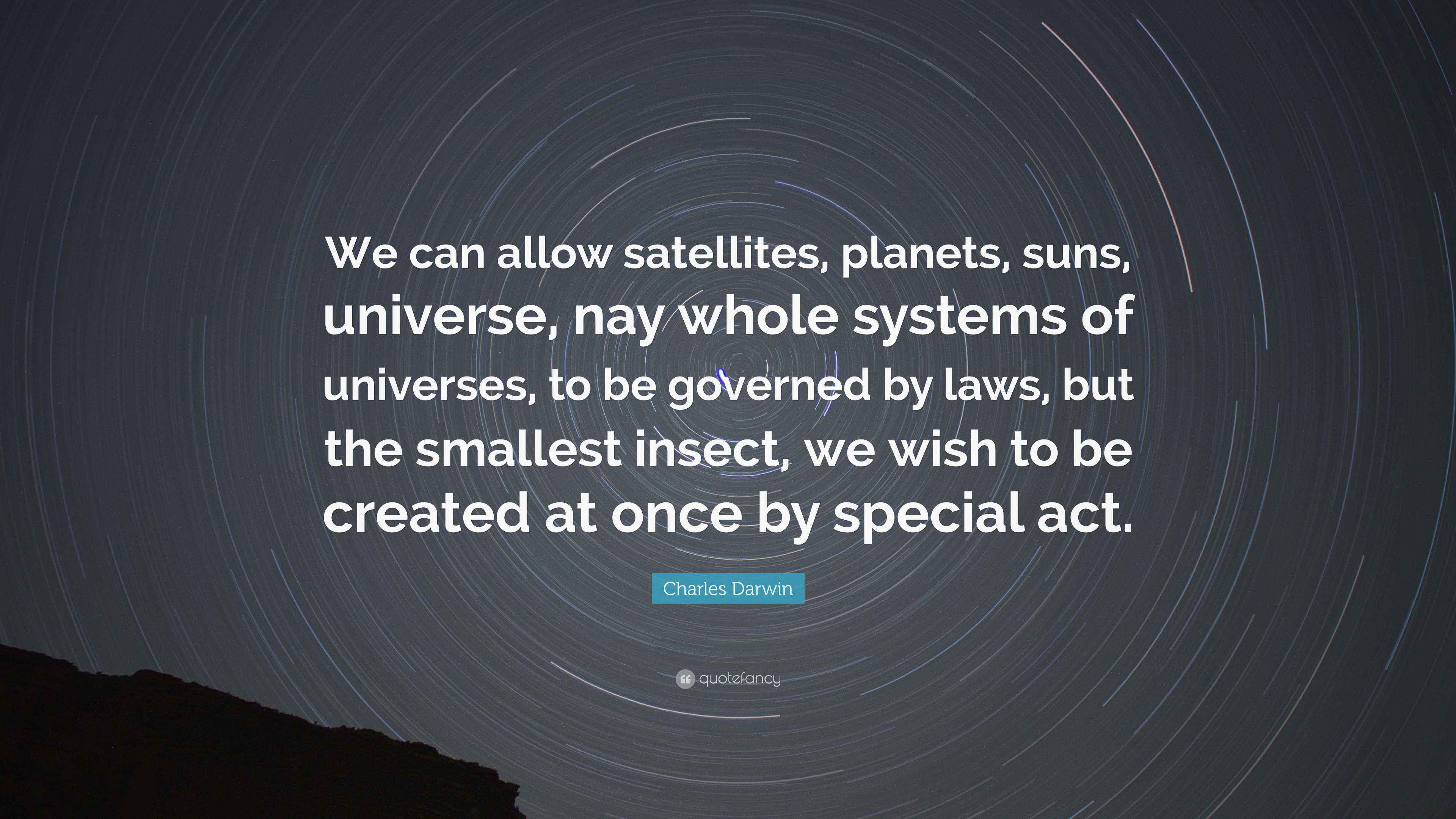 Charles Darwin Quote: “We can allow satellites, planets, suns, universe ...