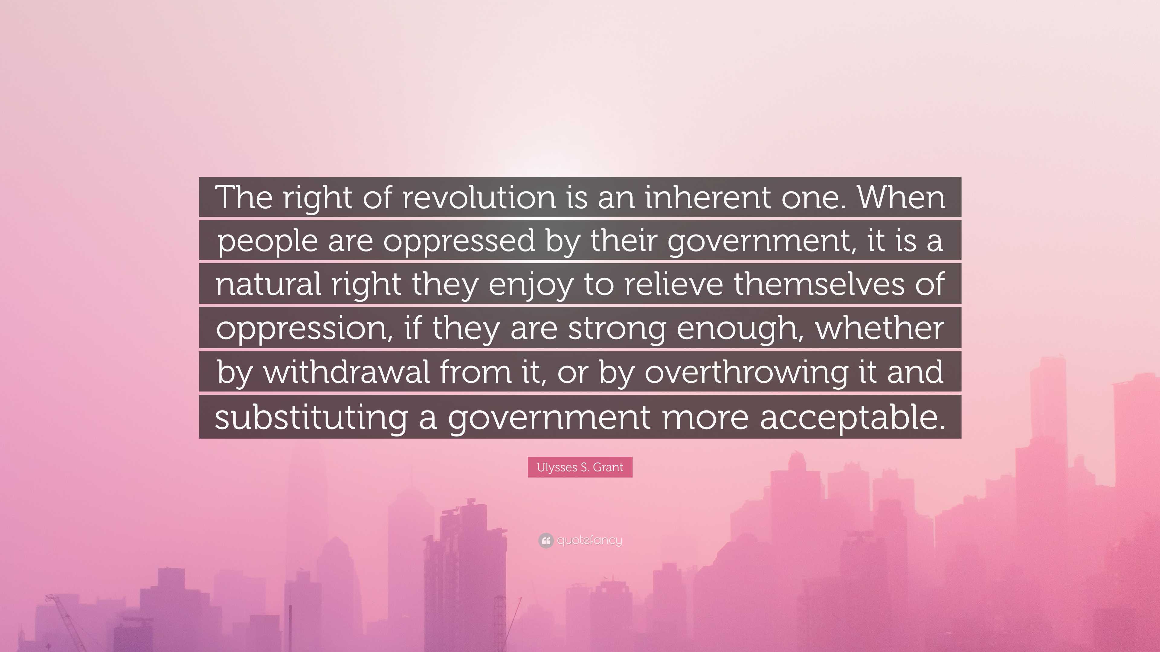 Ulysses S. Grant Quote: “The right of revolution is an inherent one ...
