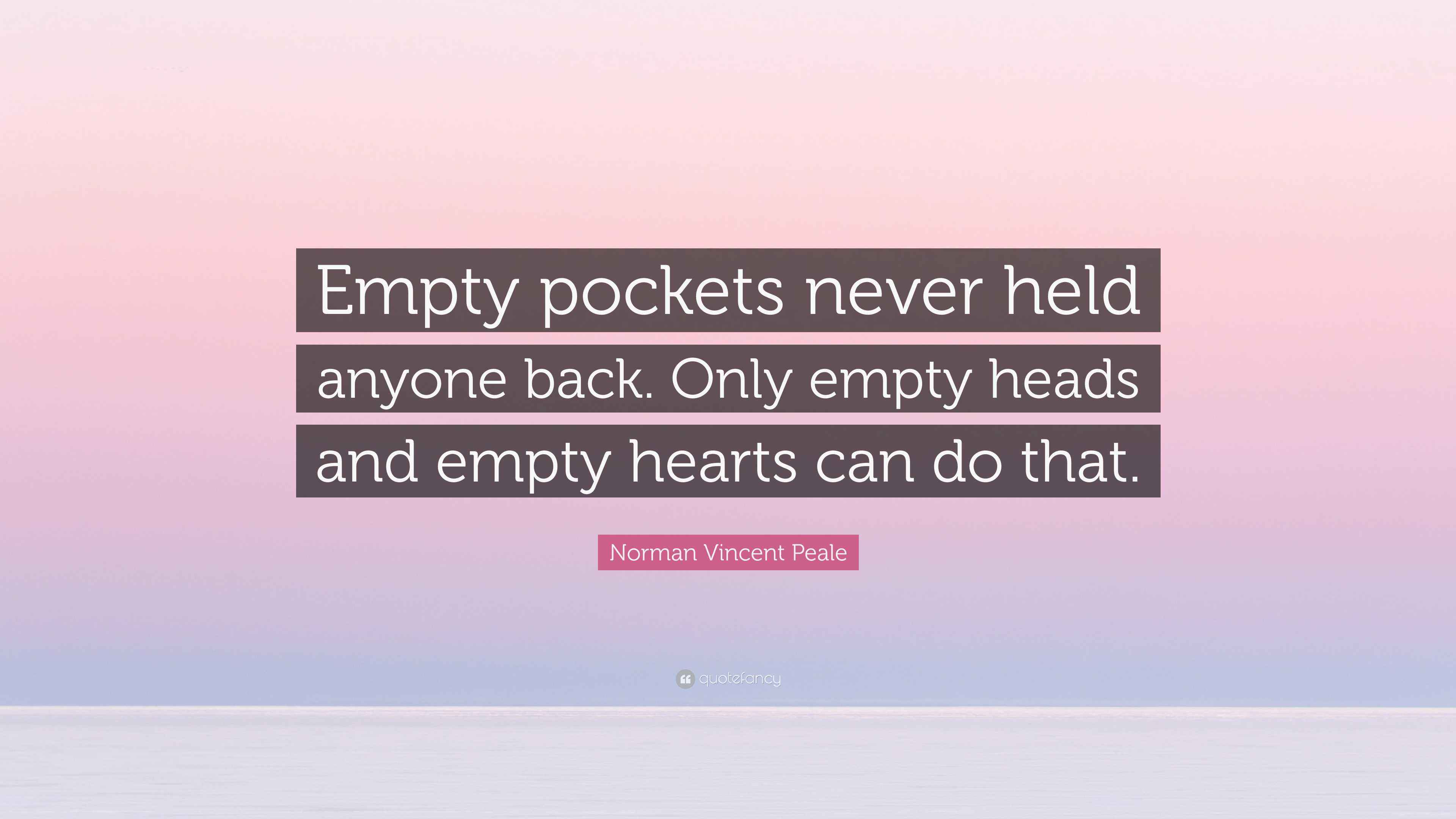 Norman Vincent Peale Quote: “Empty pockets never held anyone back. Only ...