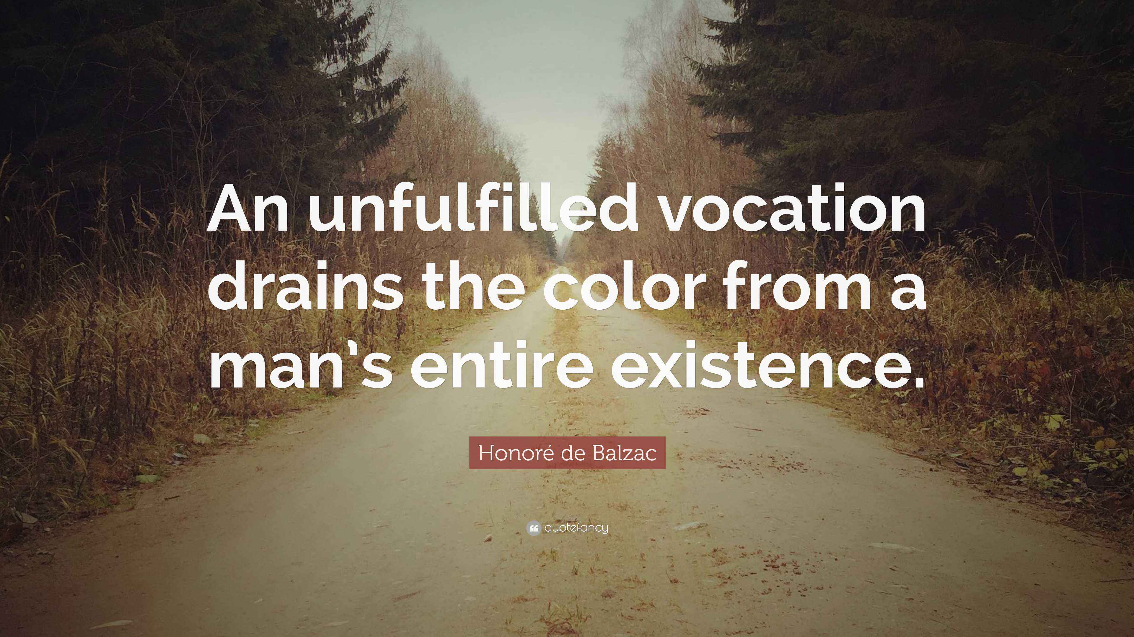 Honoré de Balzac Quote: “An unfulfilled vocation drains the color from ...