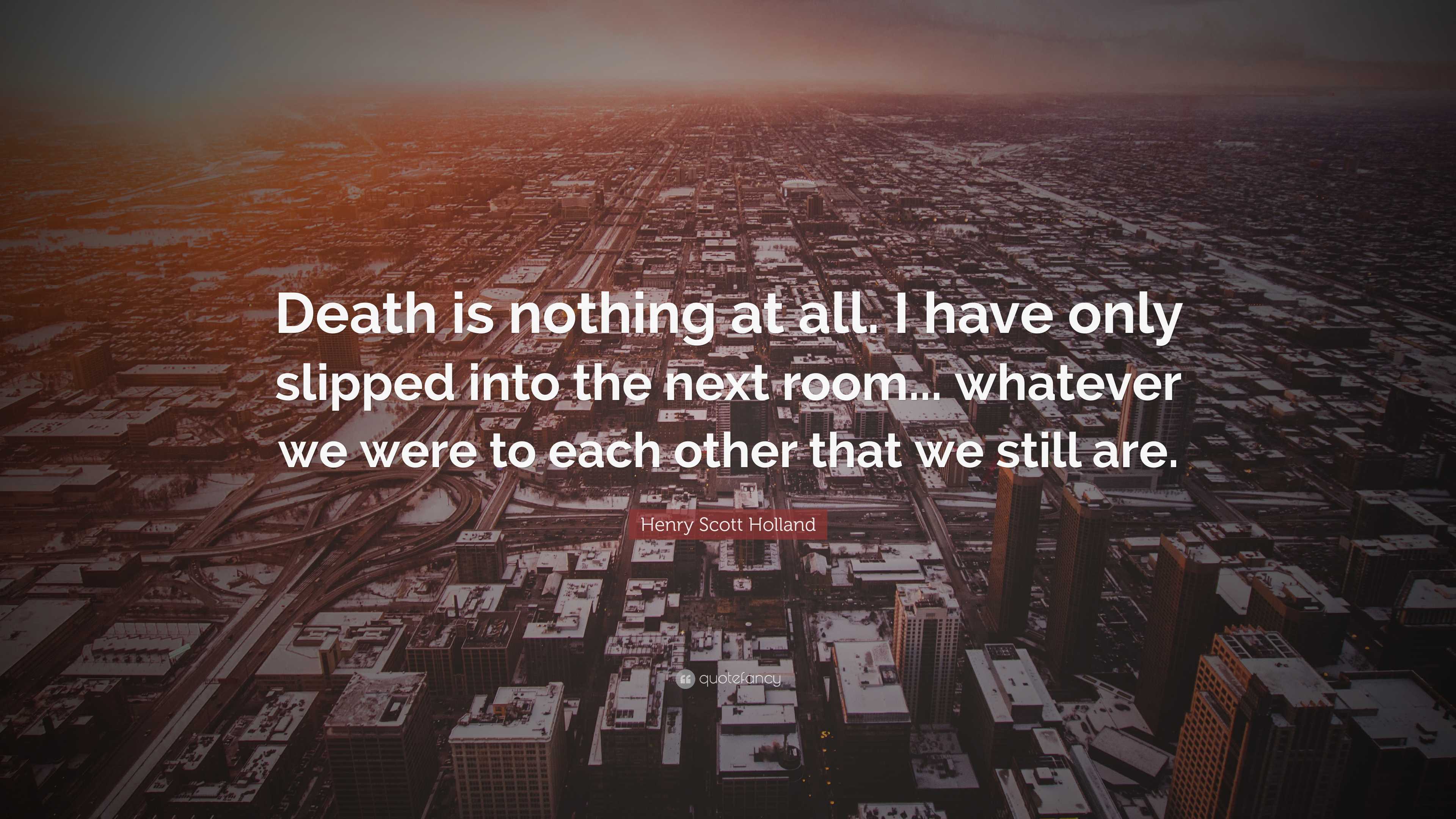 Henry Scott Holland Quote: “Death is nothing at all. I have only ...