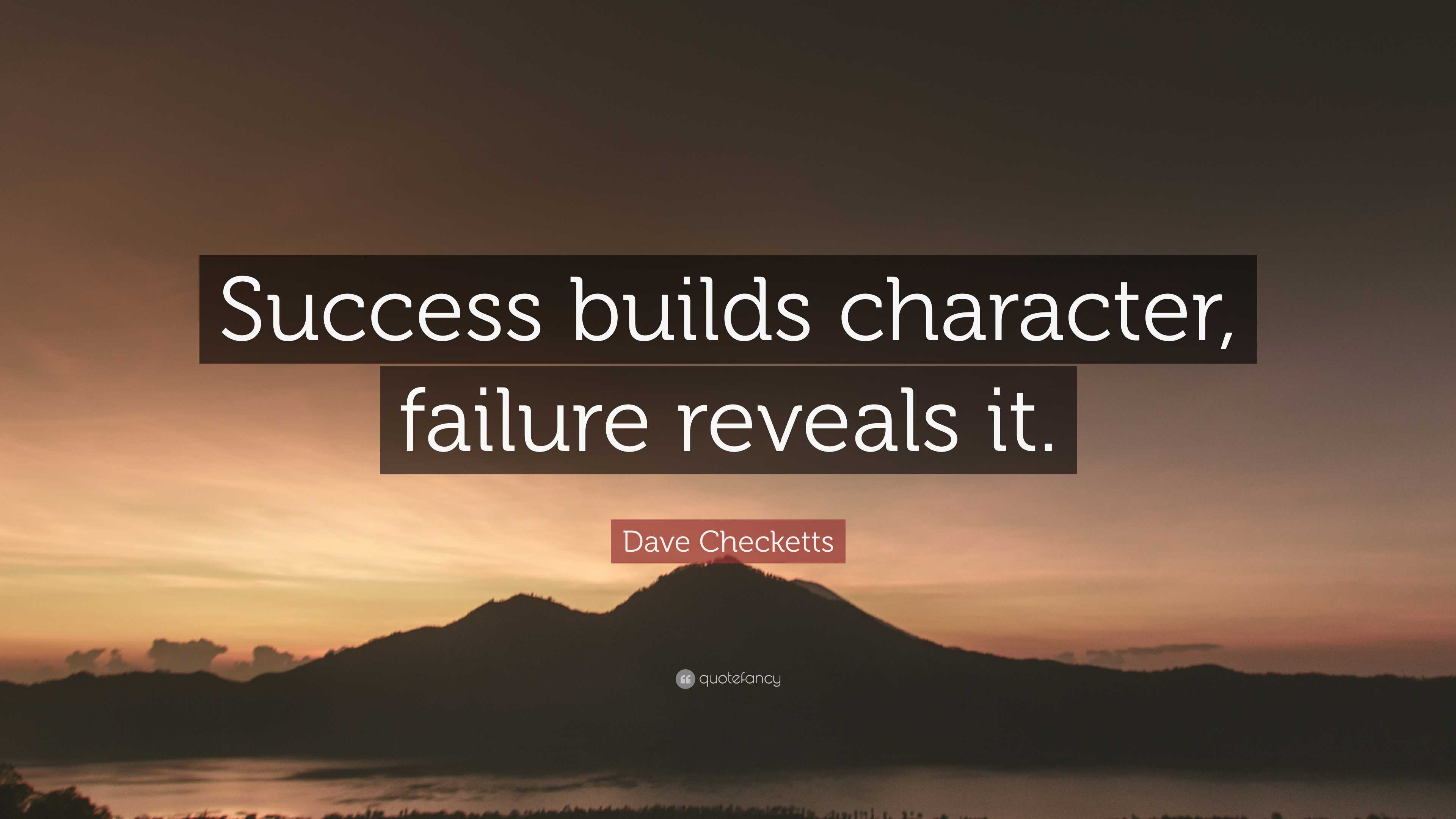 Dave Checketts Quote: “Success builds character, failure reveals it.”